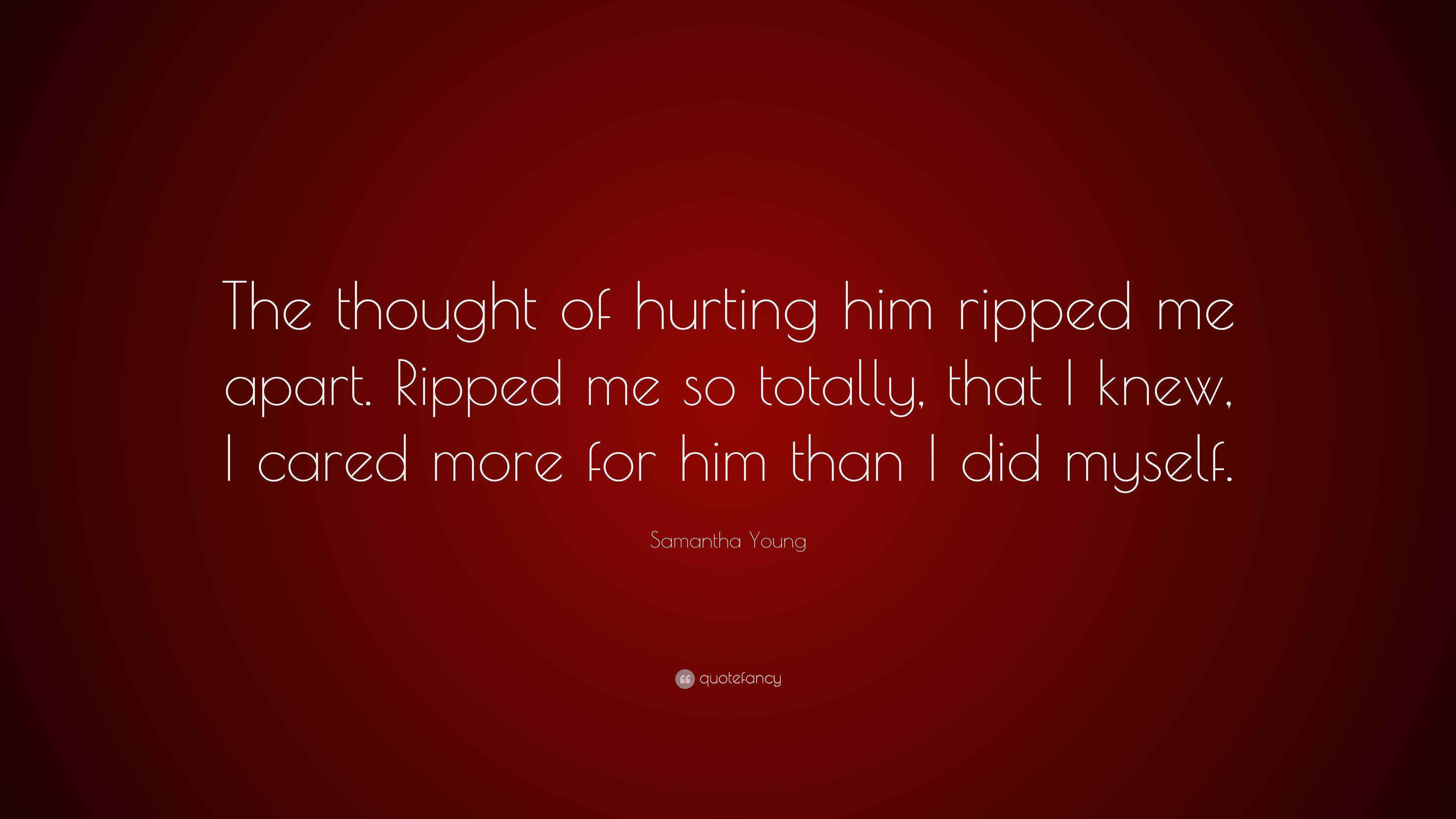 Samantha Young Quote: “The thought of hurting him ripped me apart ...