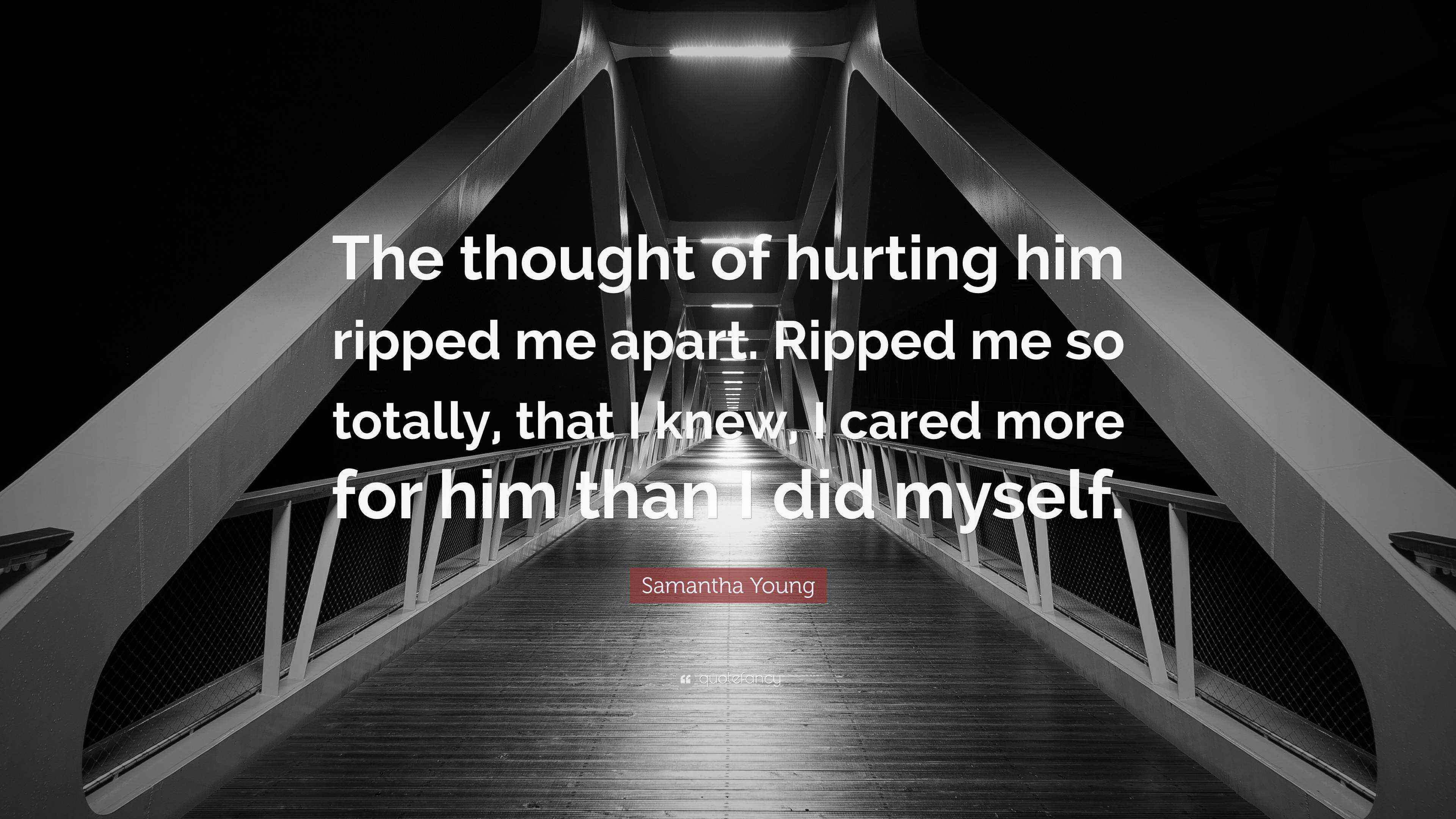 Samantha Young Quote: “The thought of hurting him ripped me apart ...