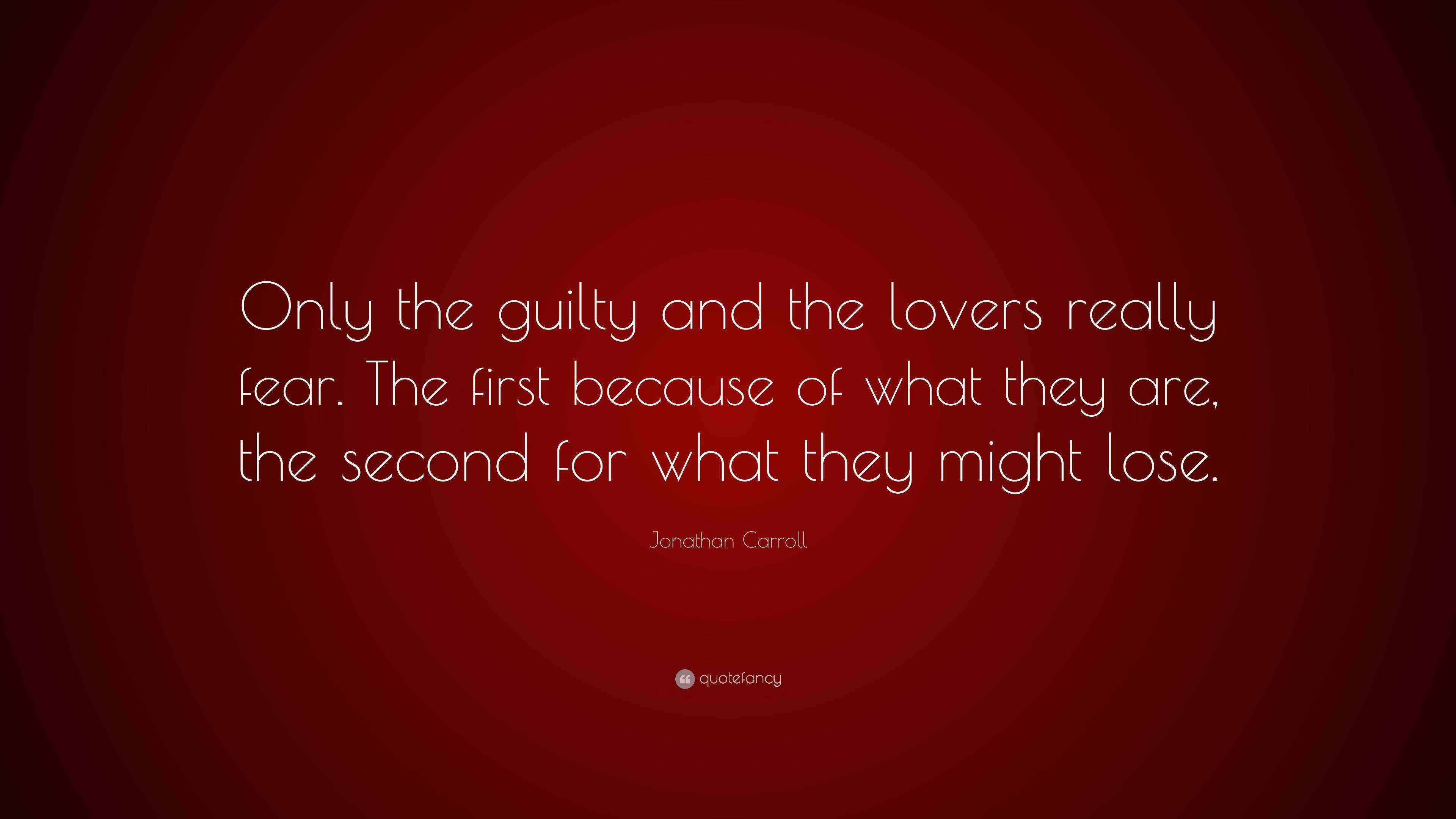 Jonathan Carroll Quote: “Only the guilty and the lovers really fear ...