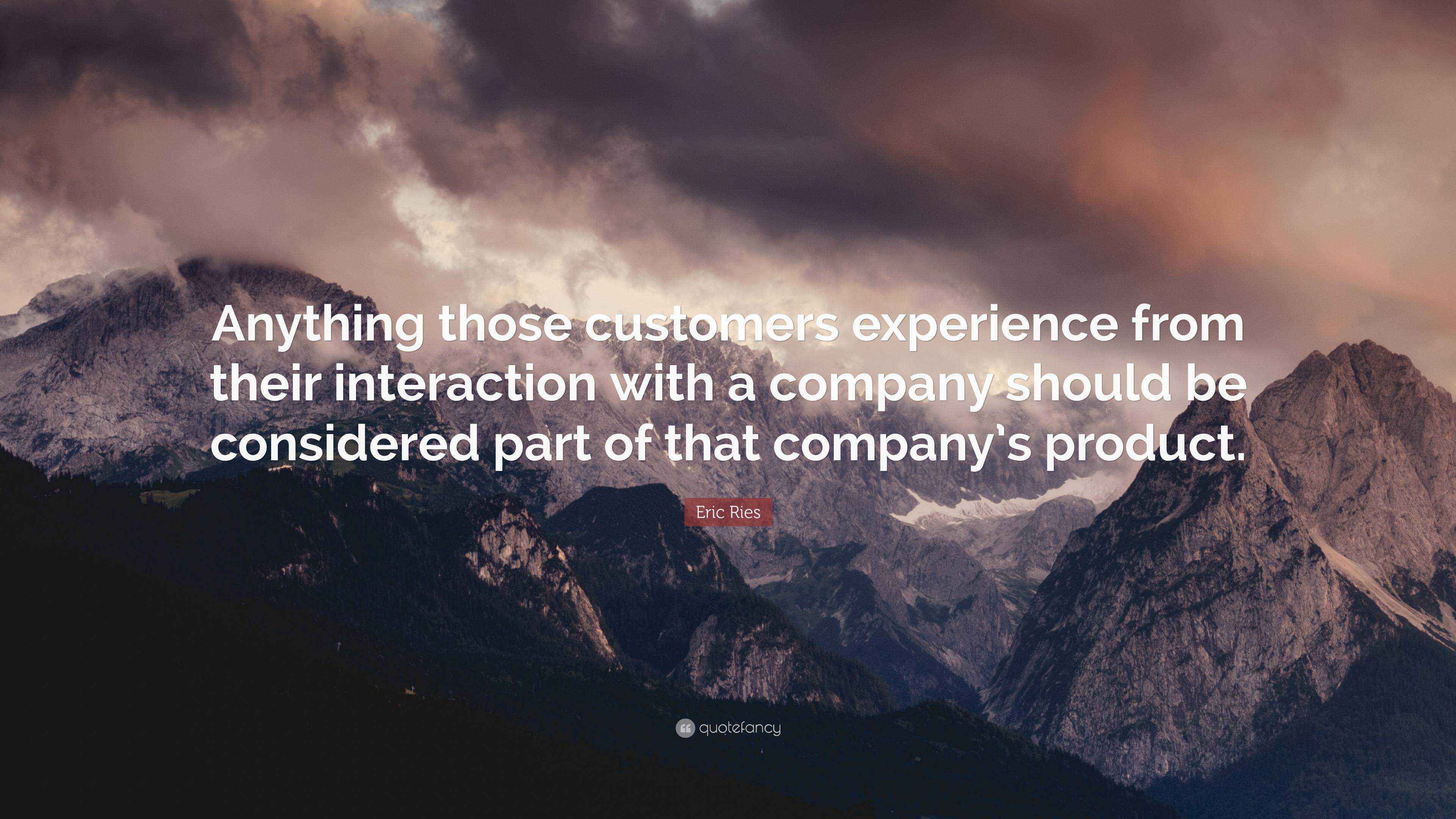 Eric Ries Quote: “Anything those customers experience from their ...