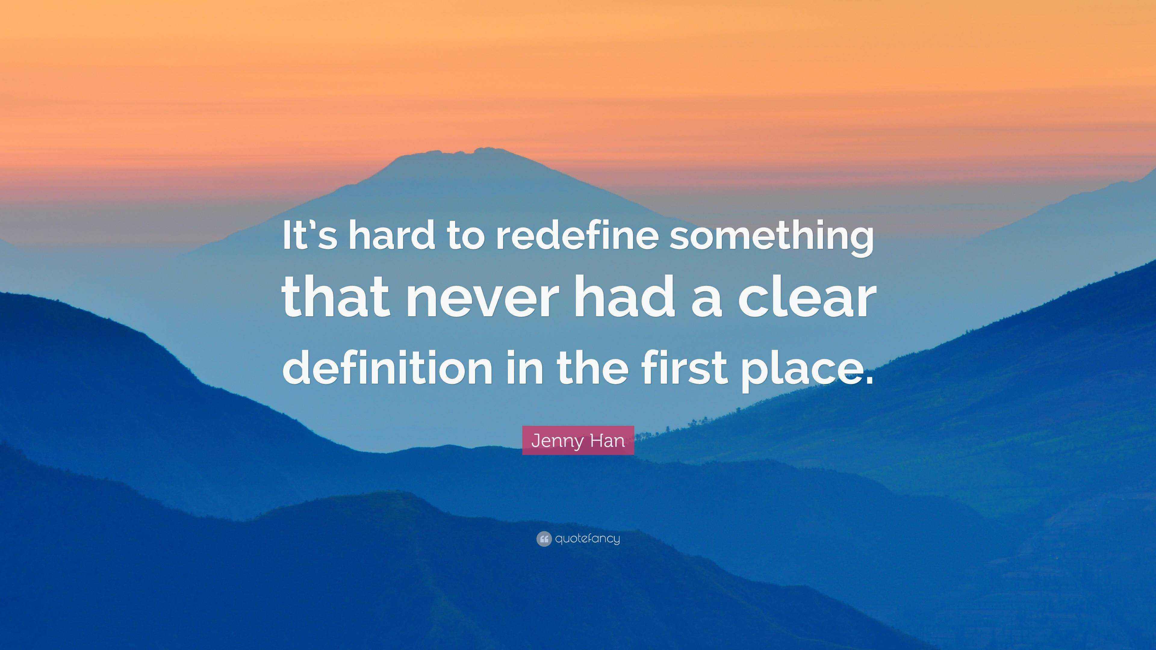 Jenny Han Quote: “It’s hard to redefine something that never had a ...