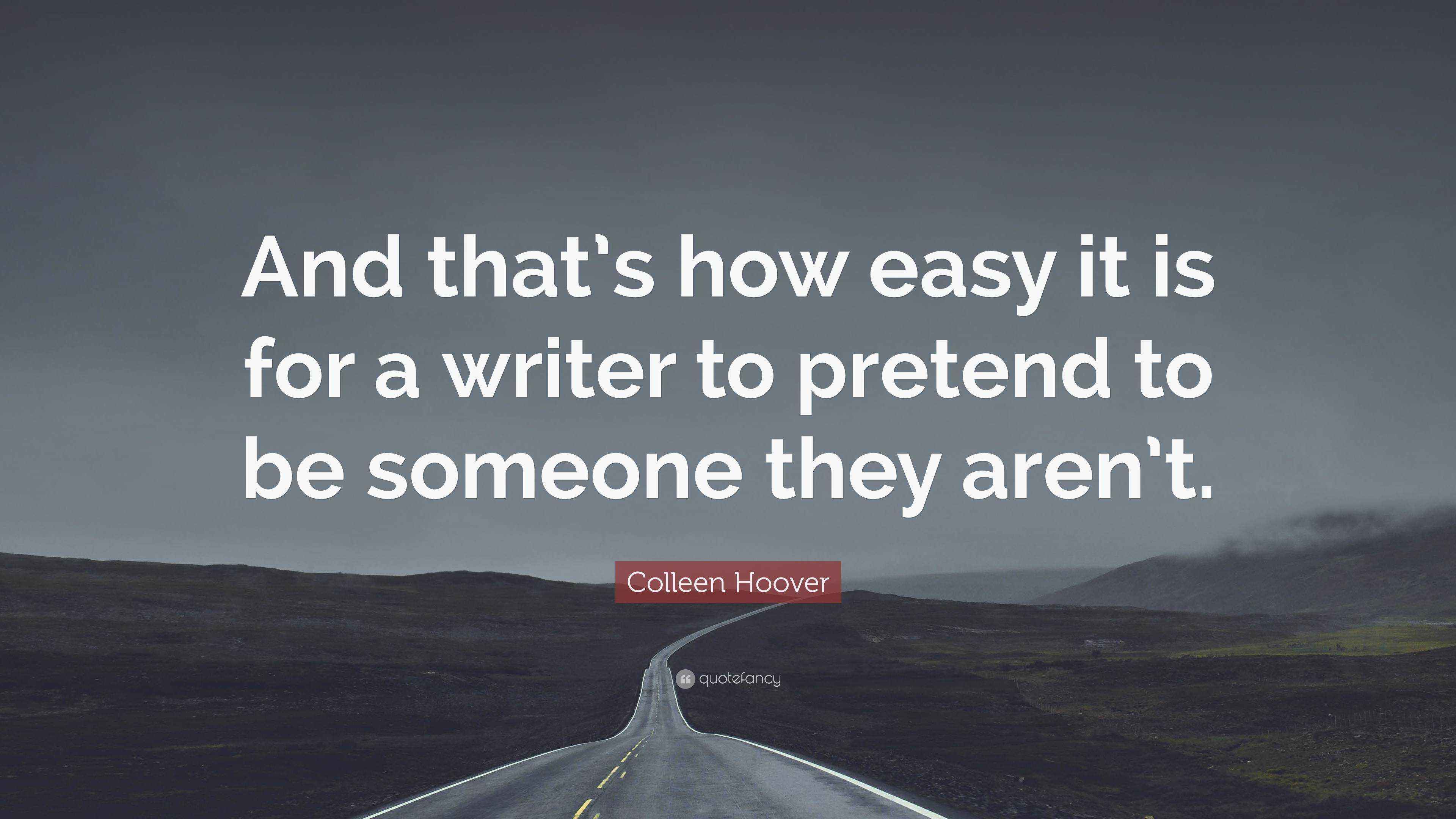 Colleen Hoover Quote: “And that’s how easy it is for a writer to ...