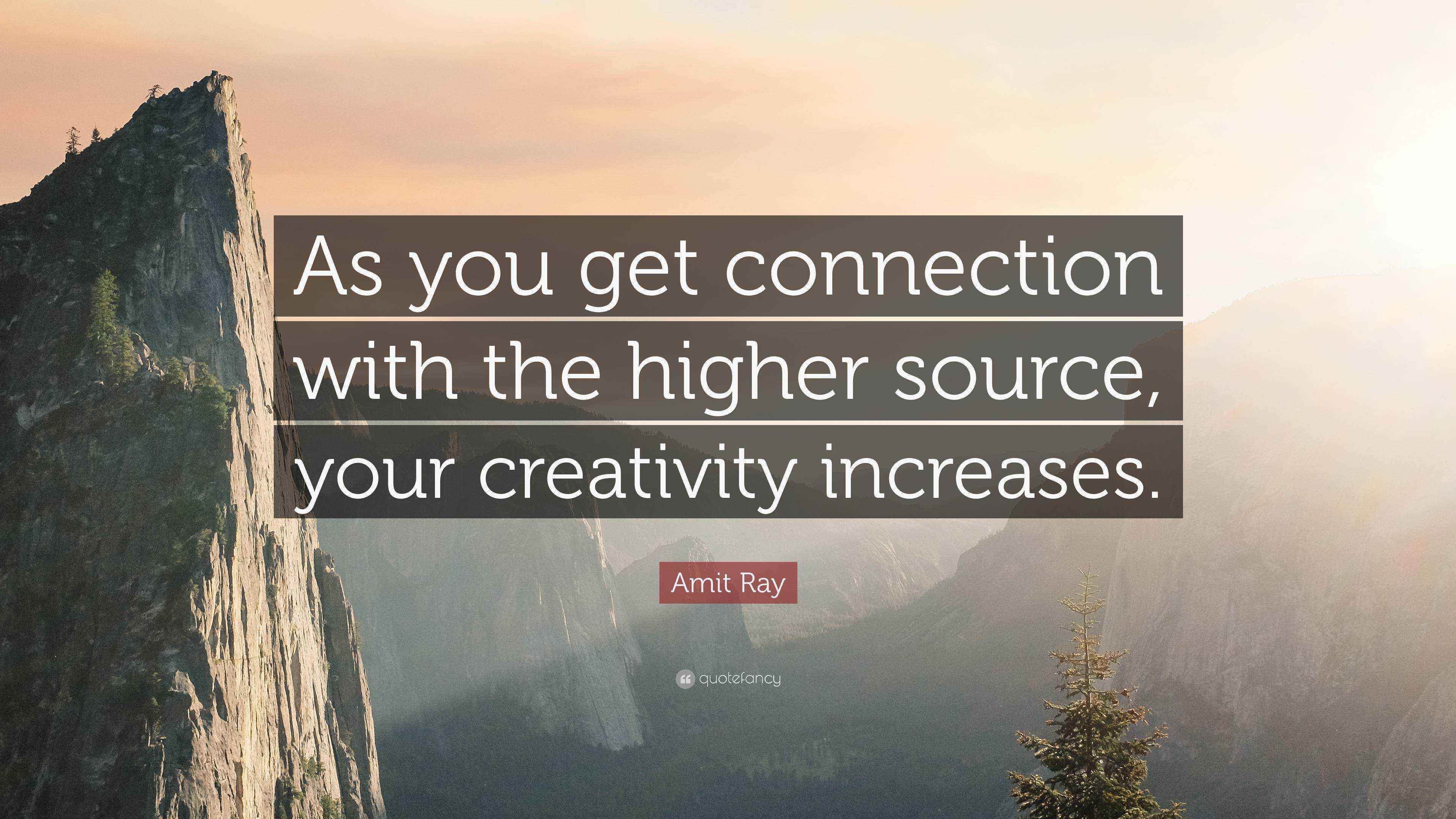 Amit Ray Quote: “As you get connection with the higher source, your ...