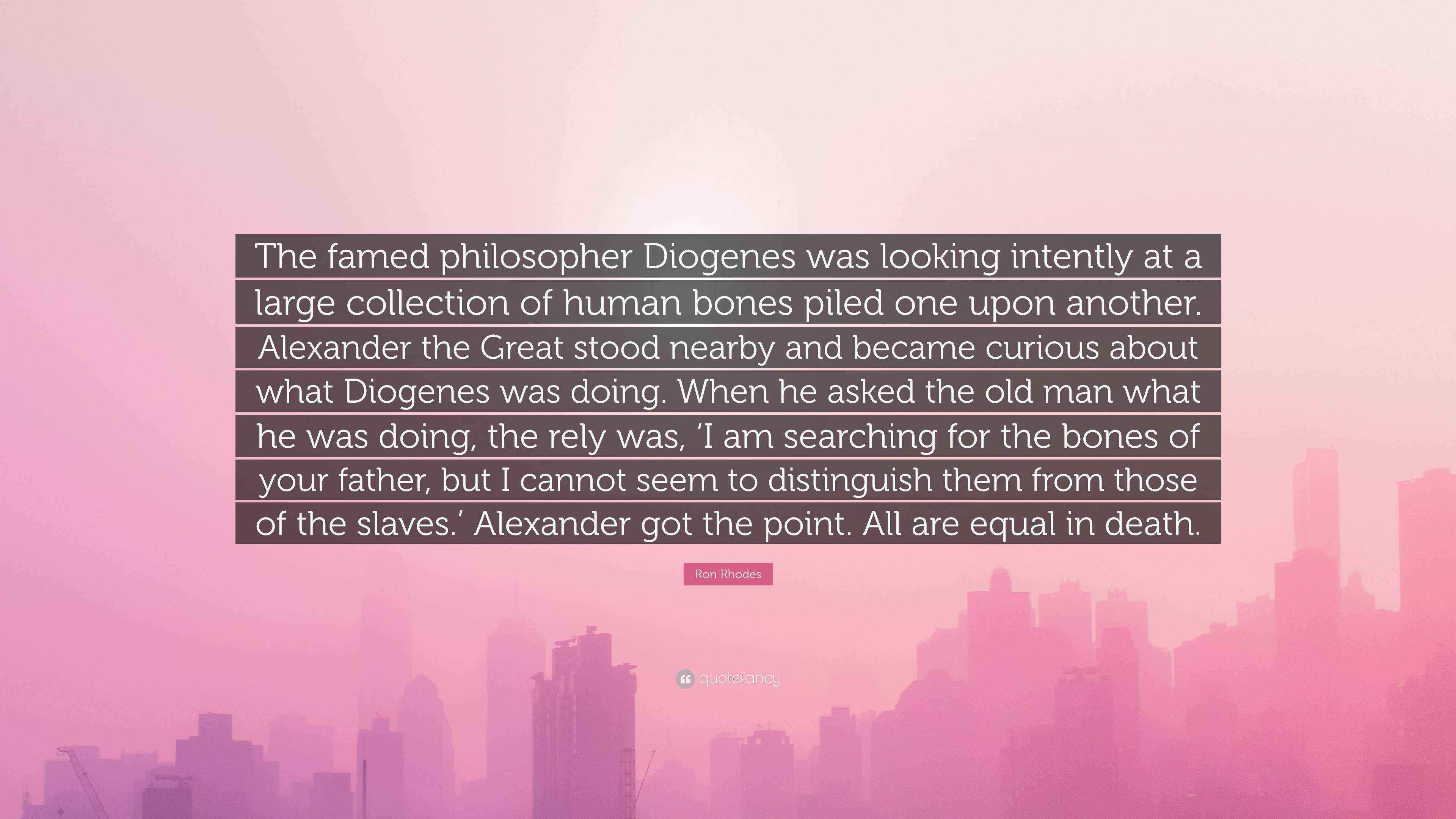 Ron Rhodes Quote: “The famed philosopher Diogenes was looking intently ...
