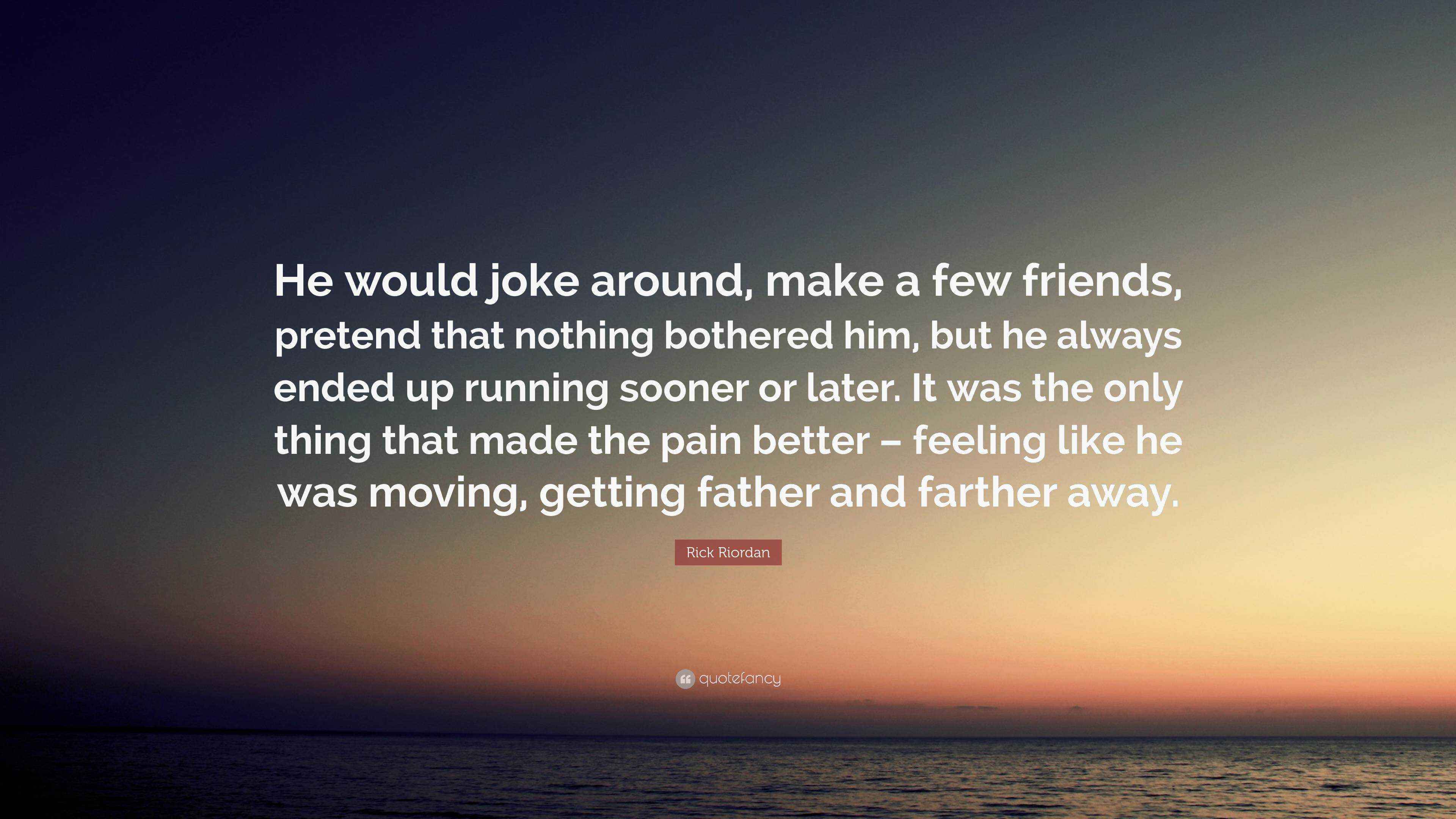 Rick Riordan Quote: “He would joke around, make a few friends, pretend ...