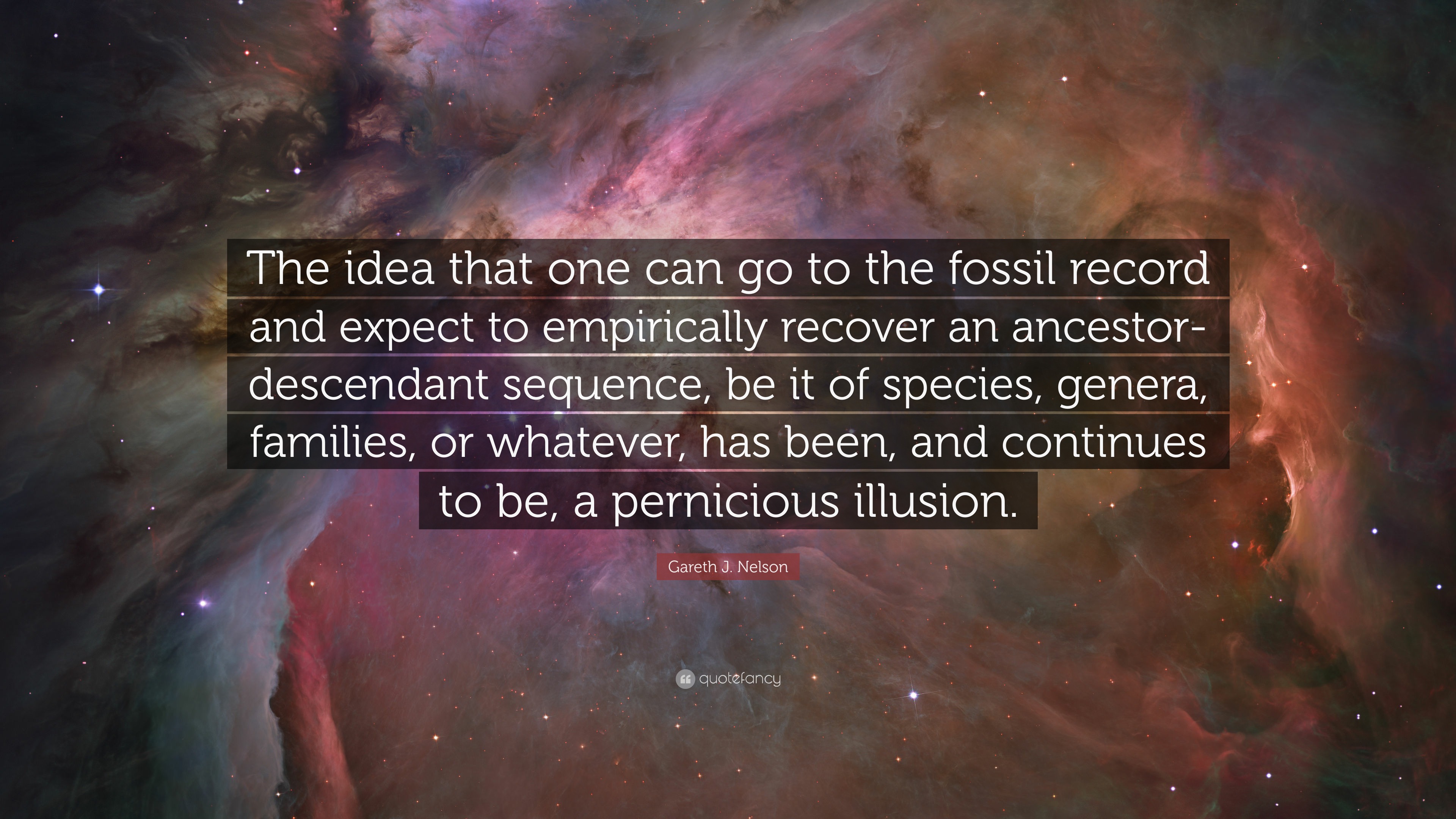 Gareth J. Nelson Quote: “The idea that one can go to the fossil record ...