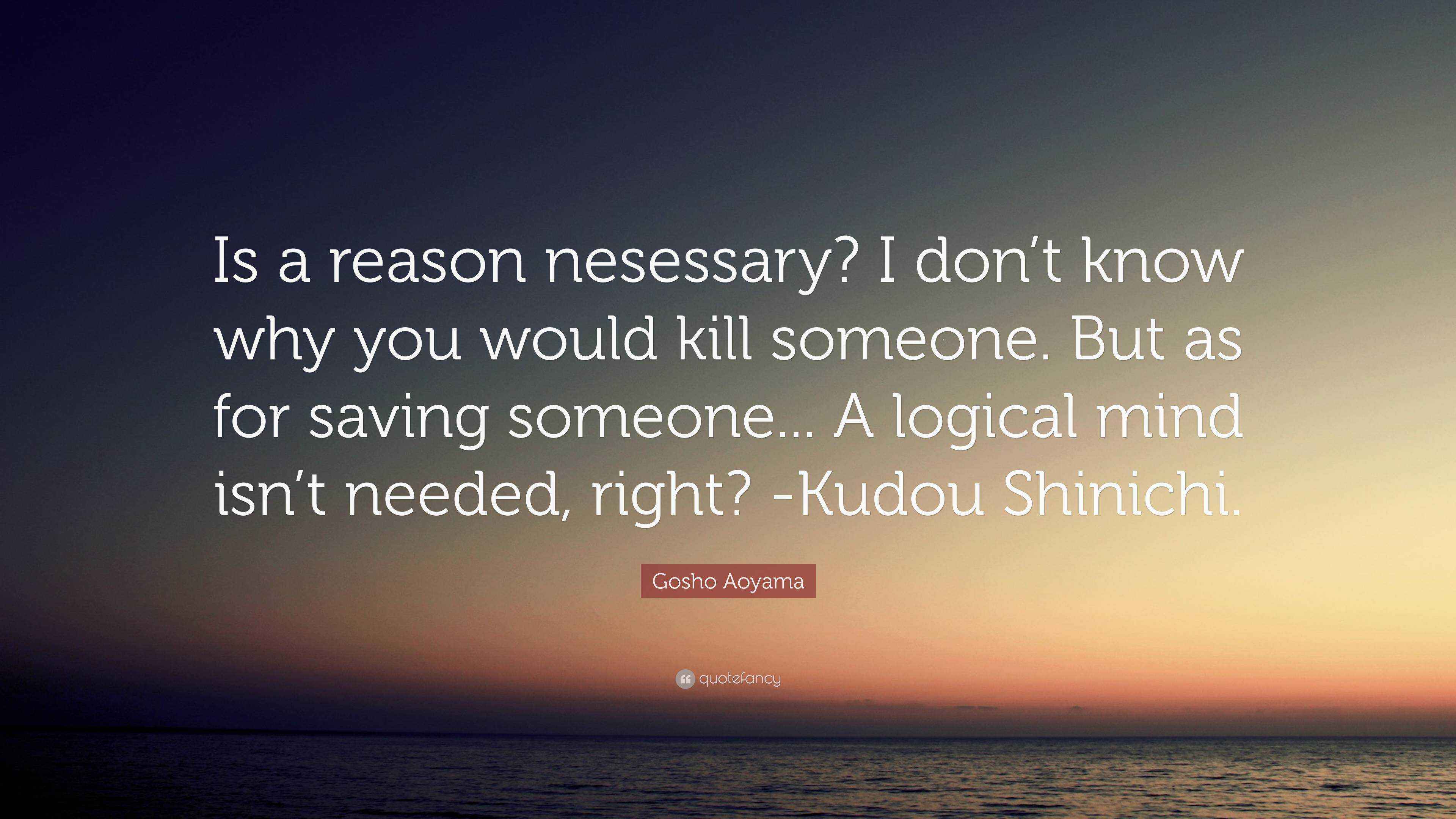 Gosho Aoyama Quote: “Is a reason nesessary? I don’t know why you would ...
