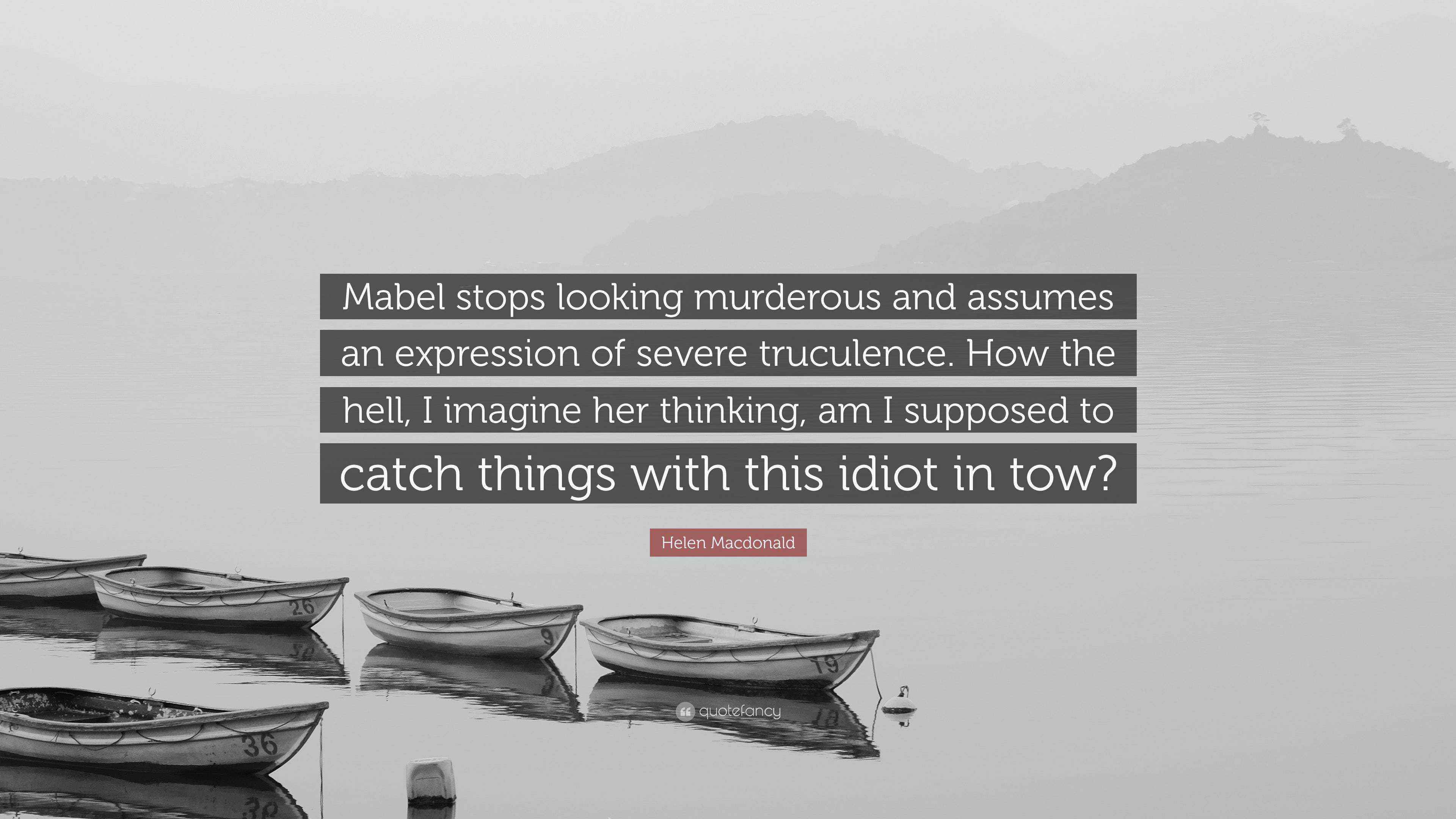 Helen Macdonald Quote: “Mabel stops looking murderous and assumes an ...