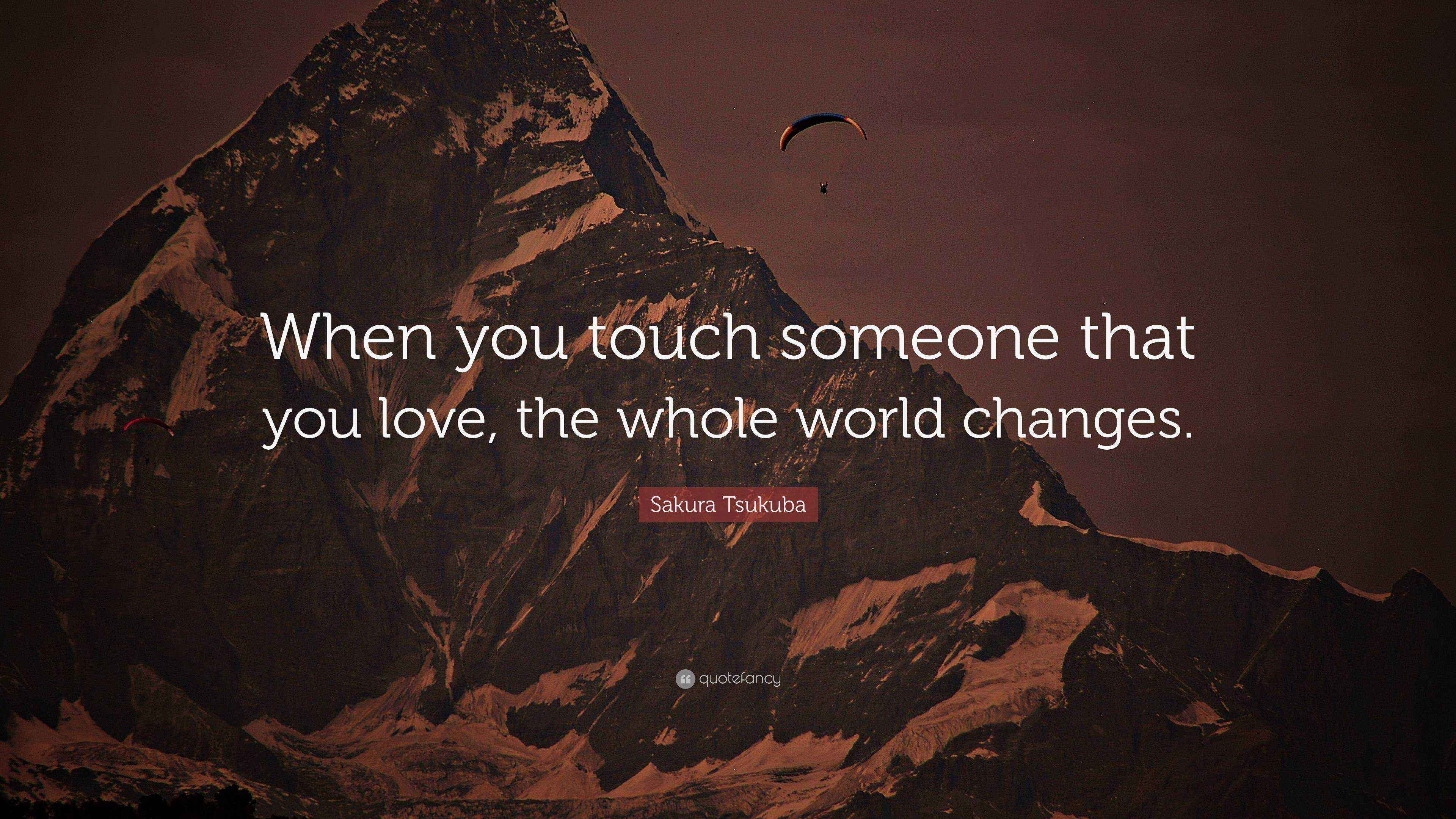 Sakura Tsukuba Quote: “When you touch someone that you love, the whole ...