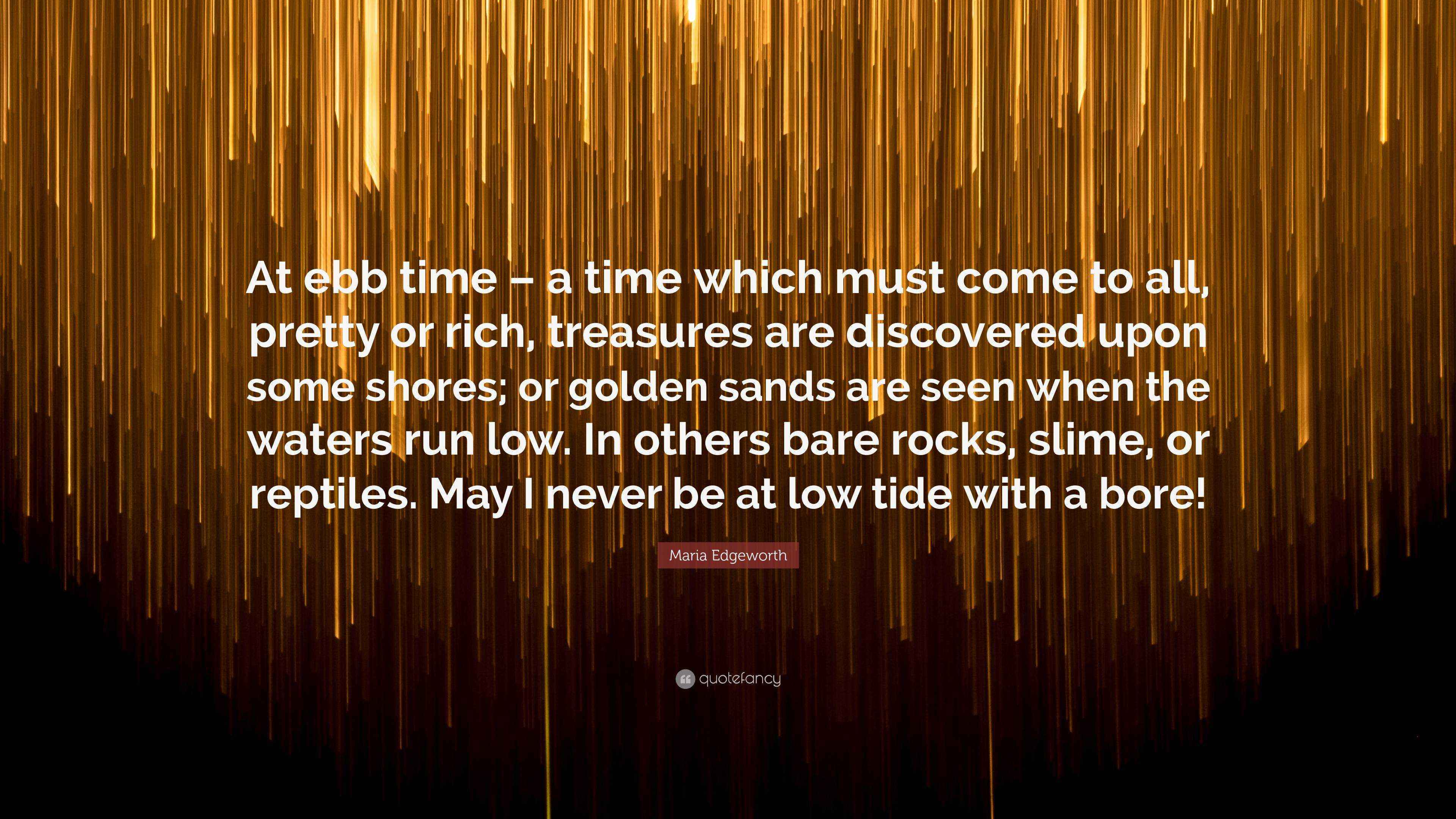 Maria Edgeworth Quote: “At ebb time – a time which must come to all ...