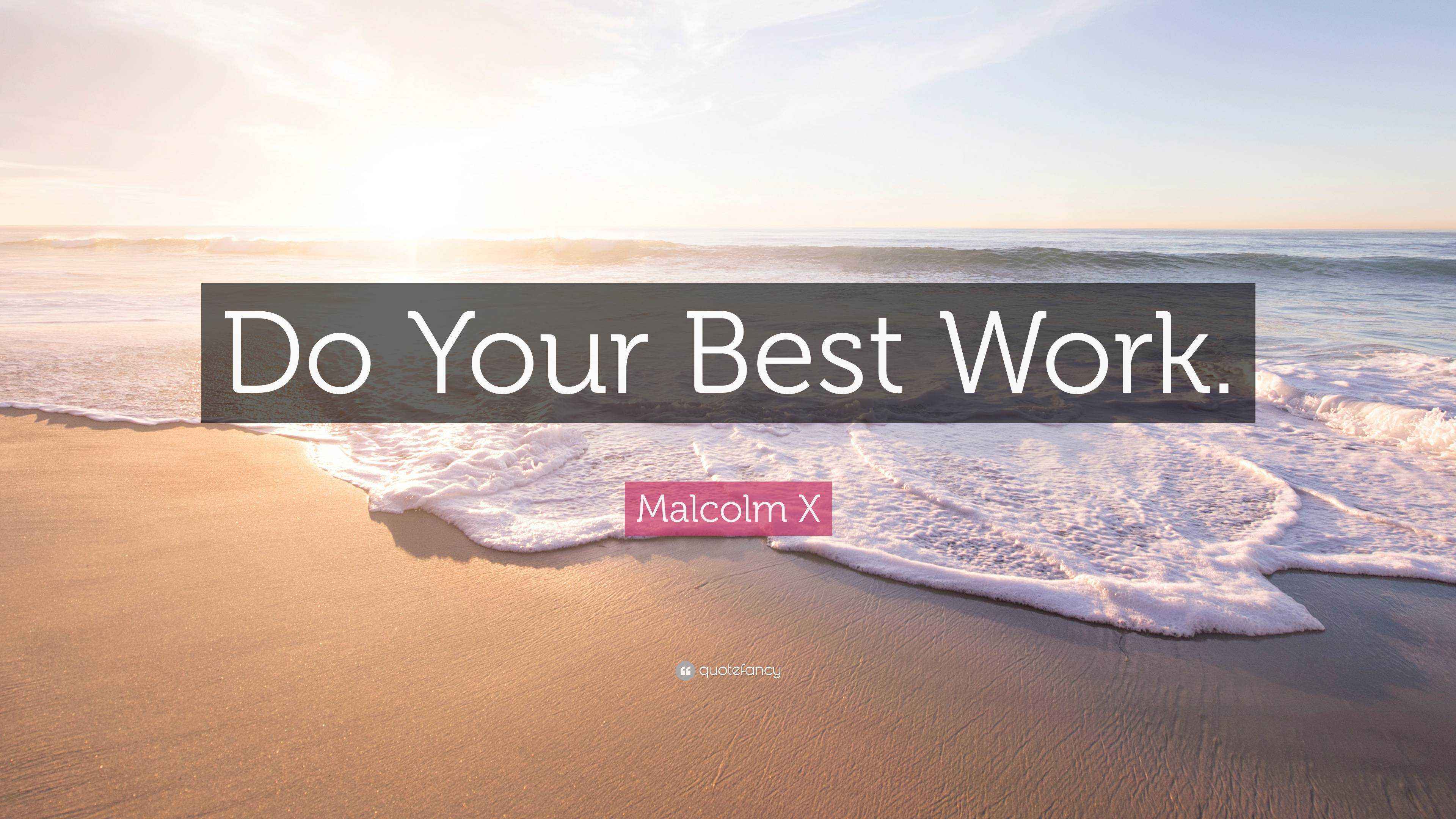 Malcolm X Quote: “Do Your Best Work.”