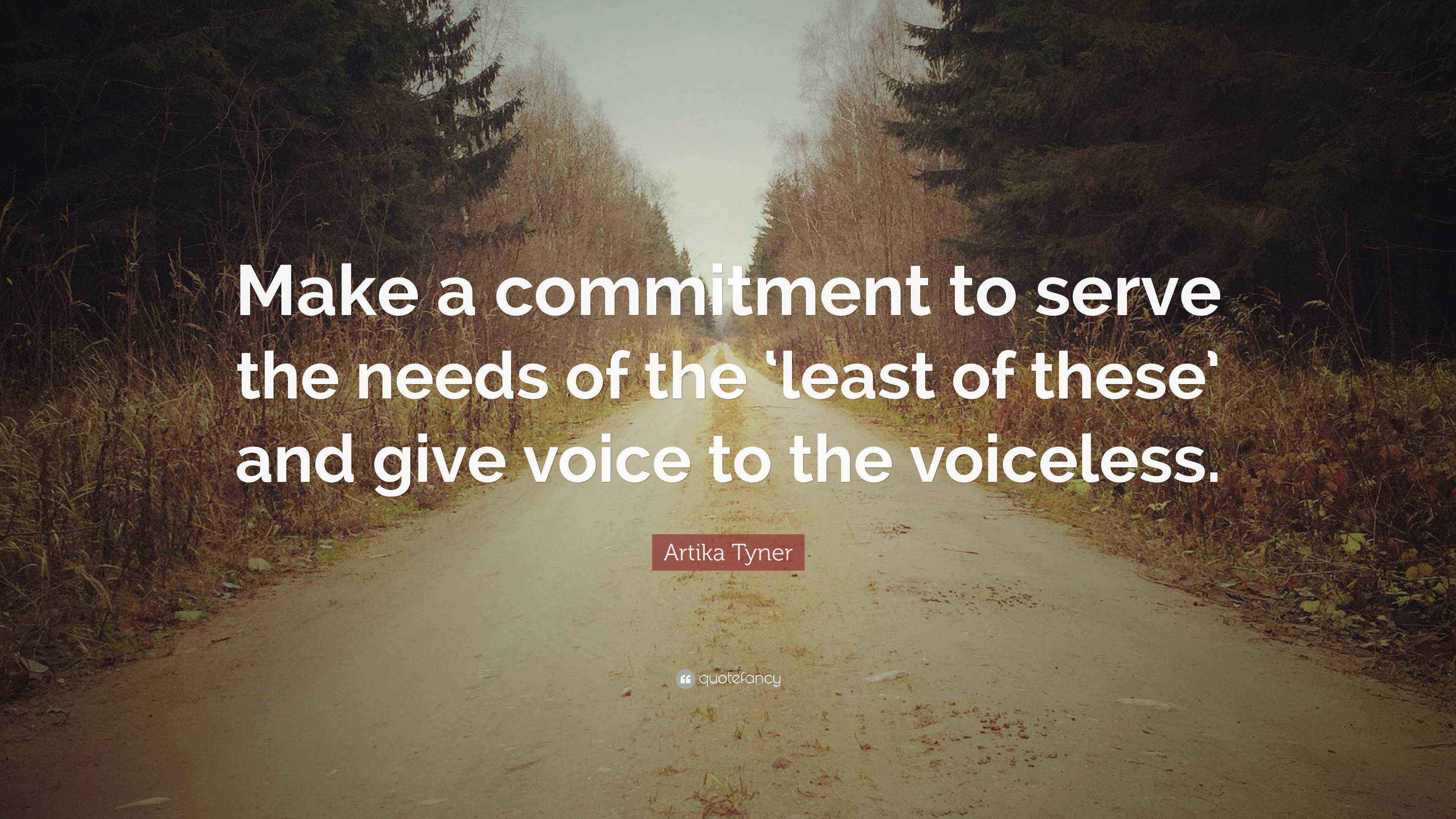 Artika Tyner Quote: “Make a commitment to serve the needs of the ‘least ...