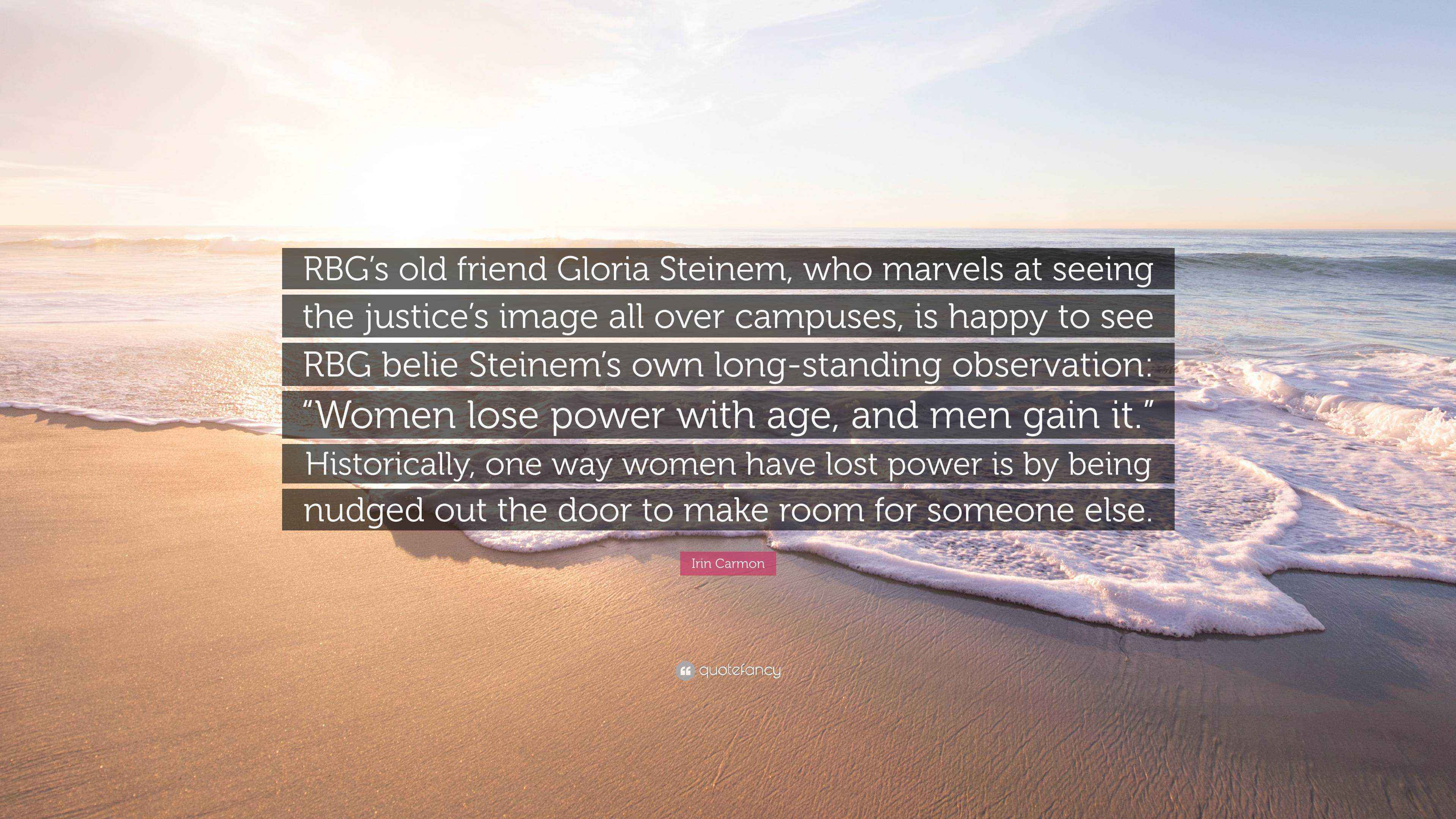 Irin Carmon Quote: “RBG’s old friend Gloria Steinem, who marvels at ...
