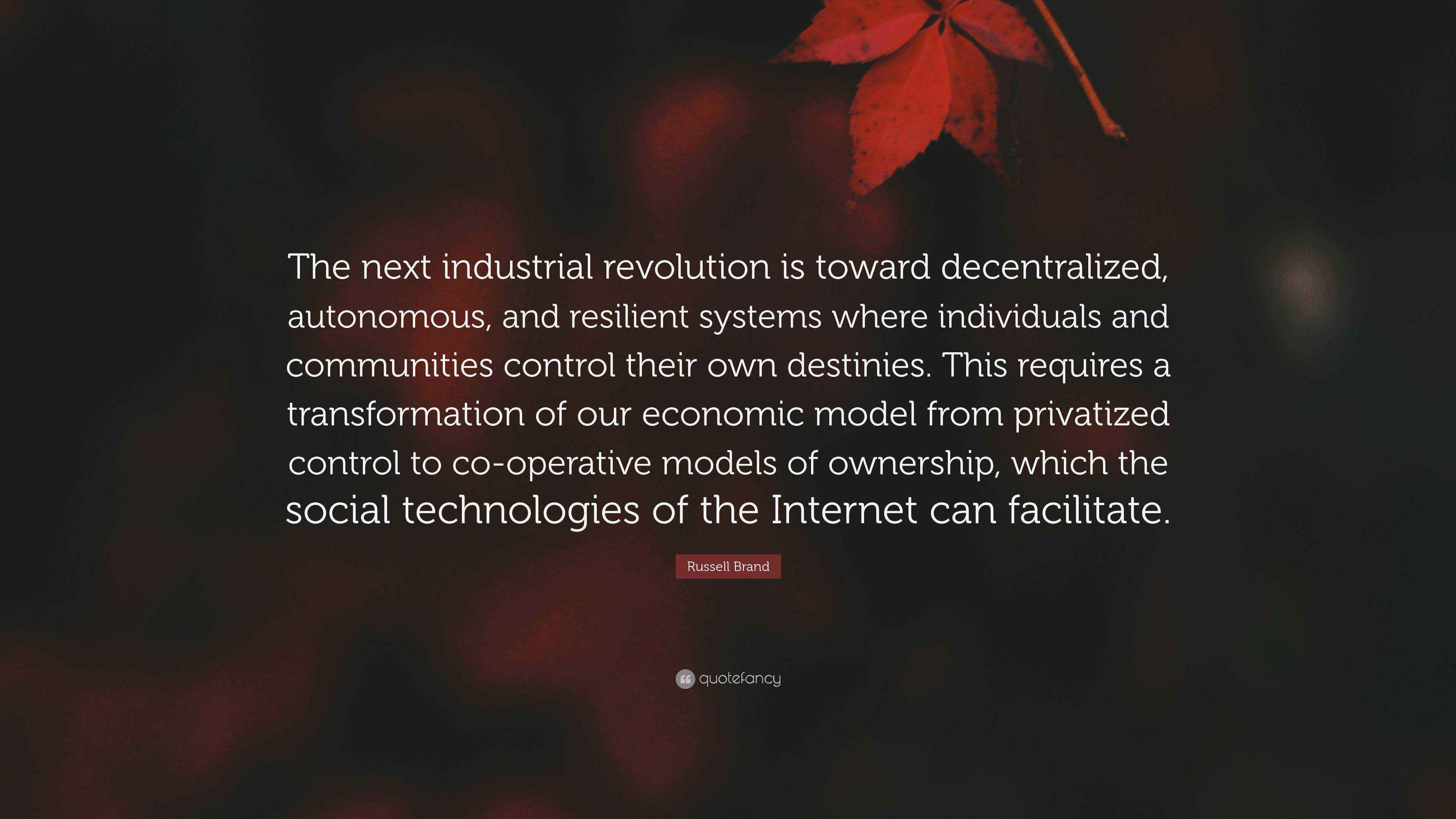 Russell Brand Quote: “The next industrial revolution is toward ...