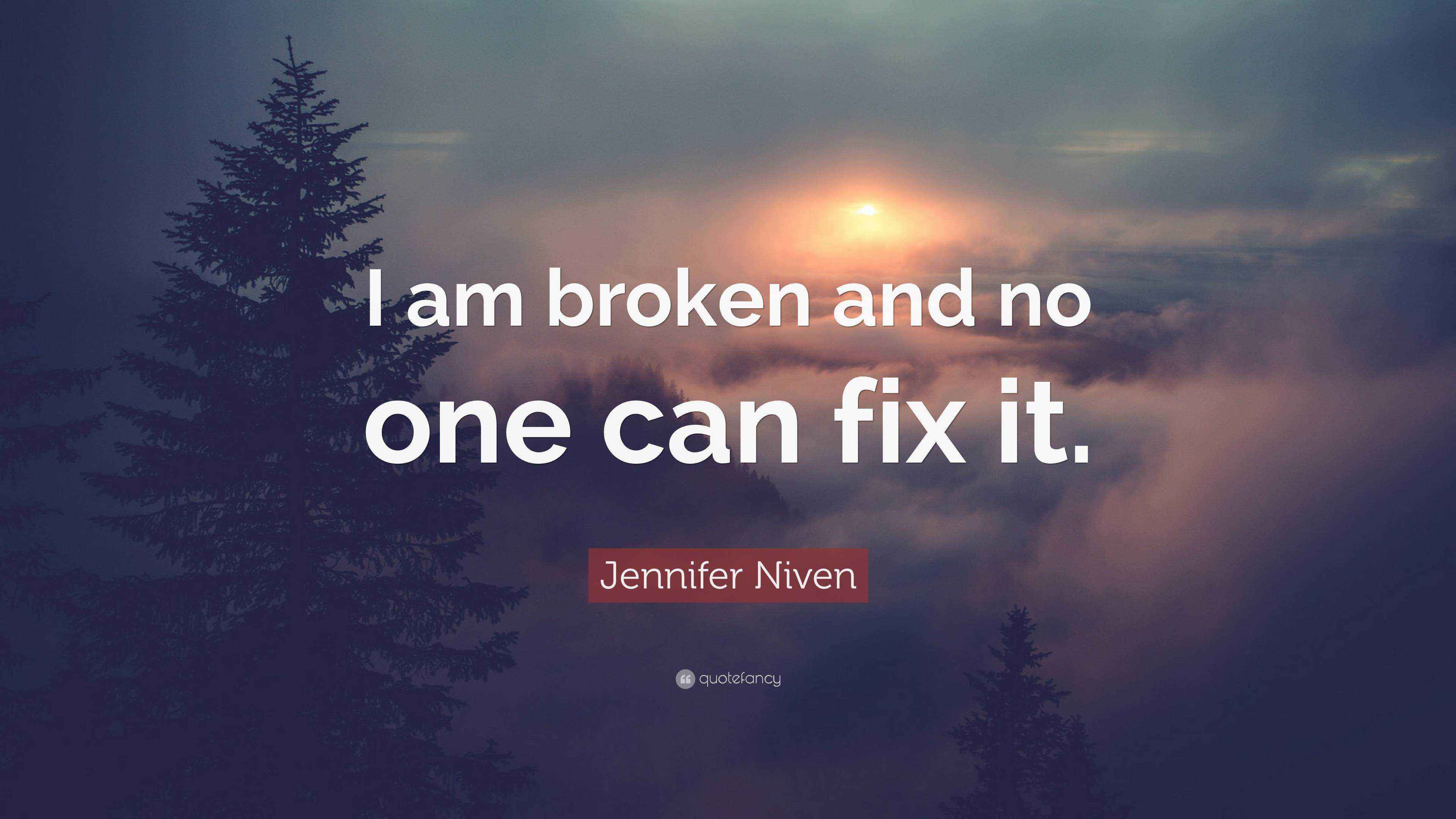 Jennifer Niven Quote: “I am broken and no one can fix it.”