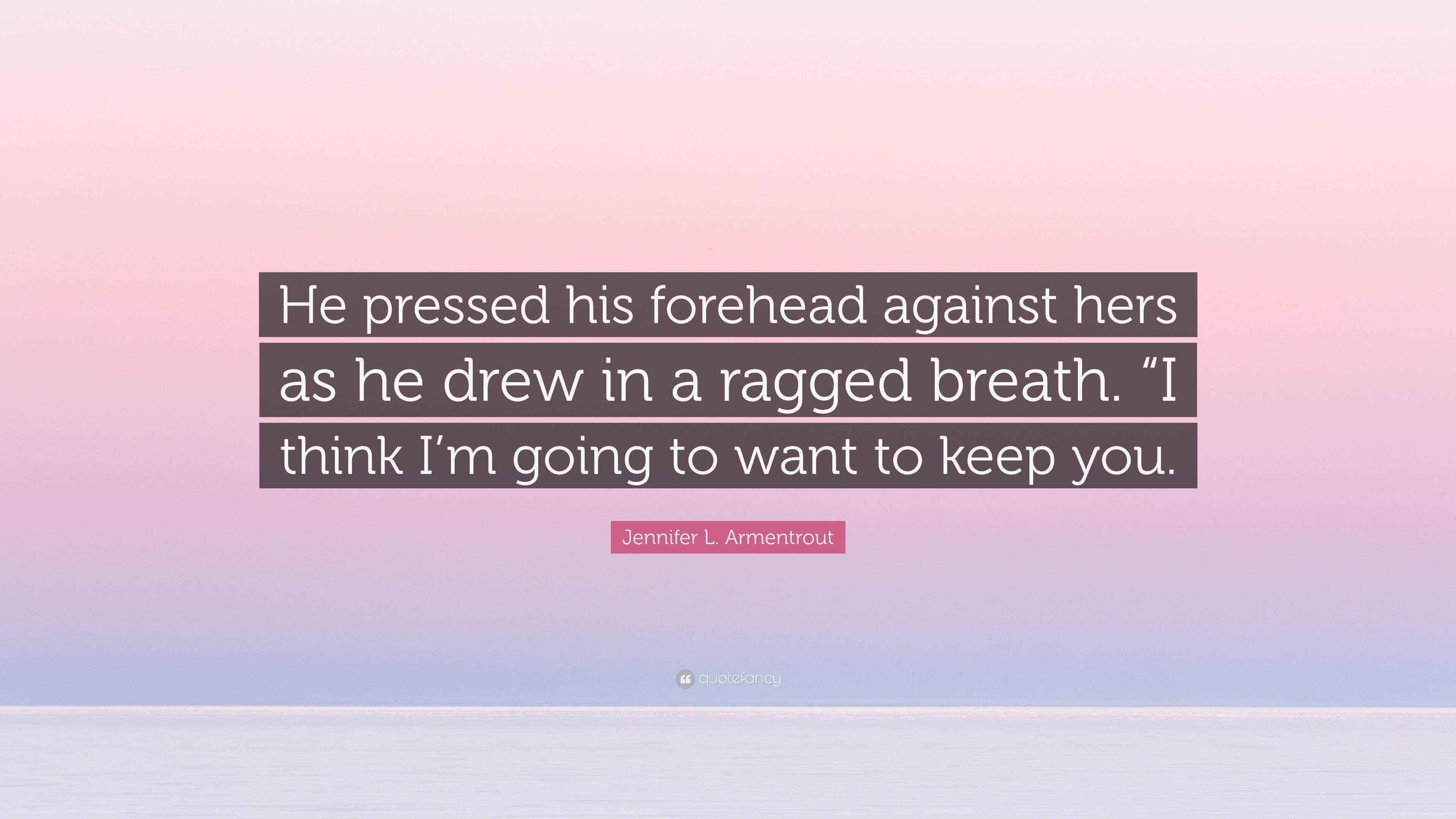 Jennifer L. Armentrout Quote: “He pressed his forehead against hers as ...