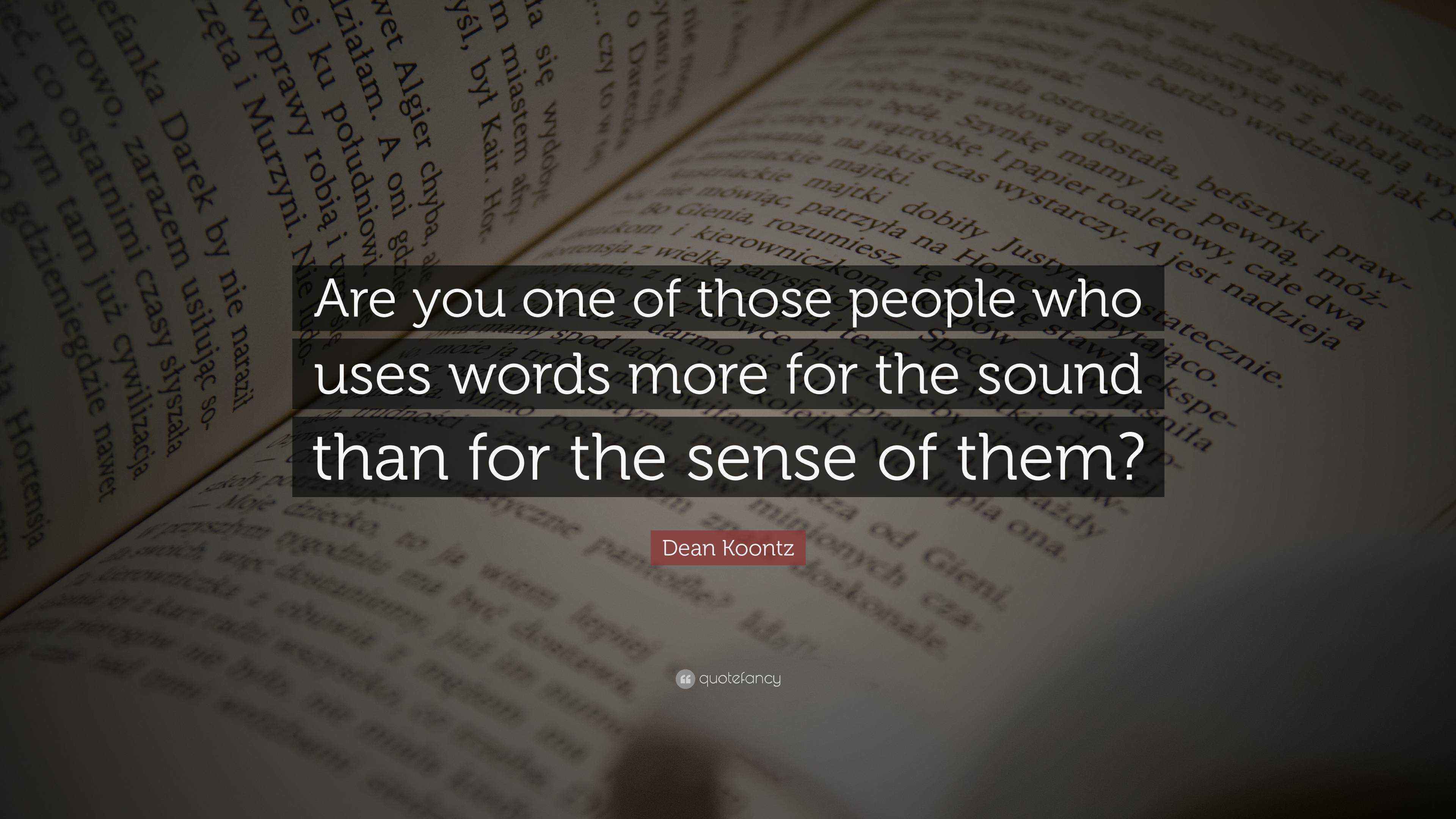 Dean Koontz Quote: “Are you one of those people who uses words more for ...