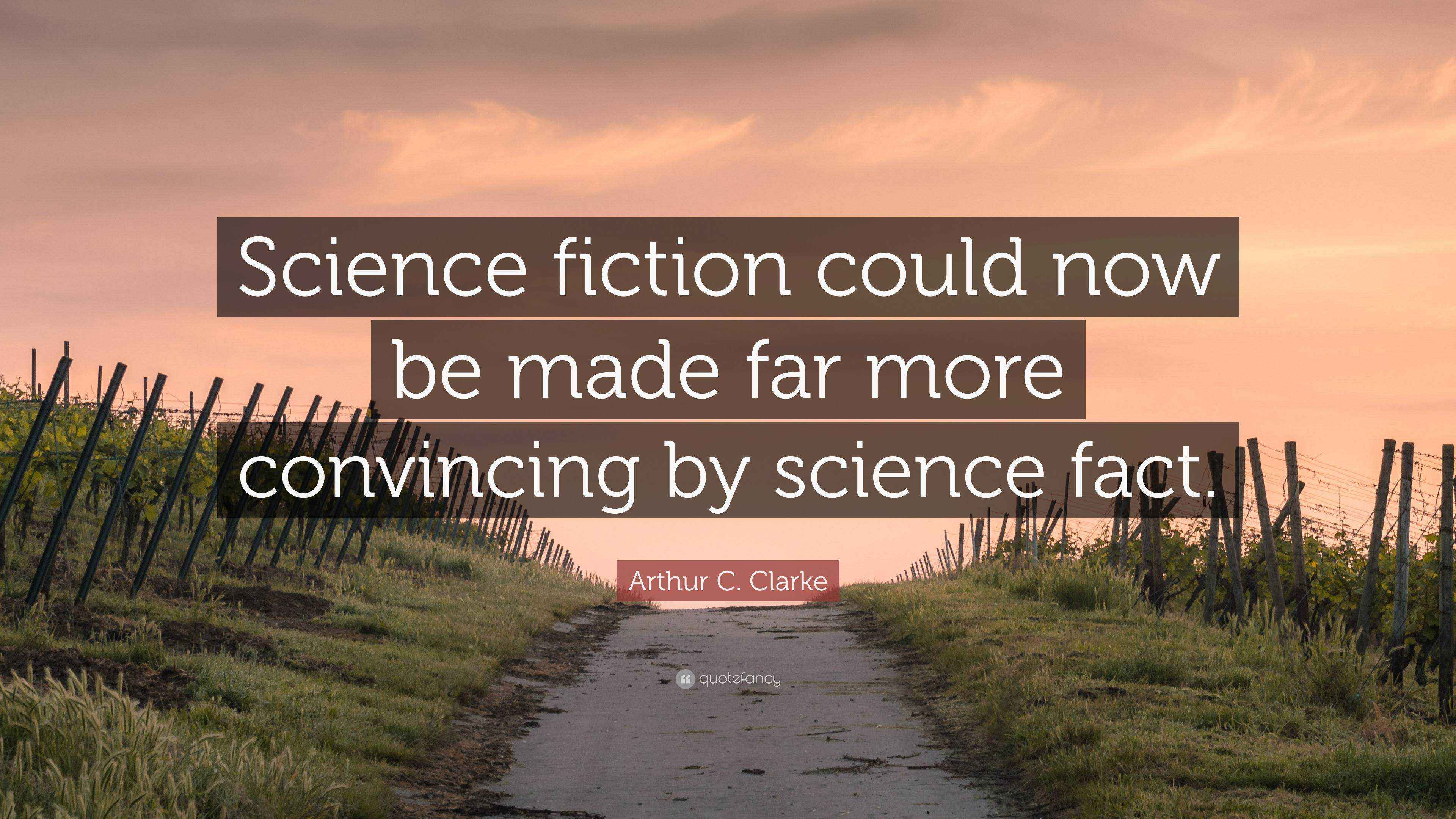 Arthur C. Clarke Quote: “Science fiction could now be made far more ...