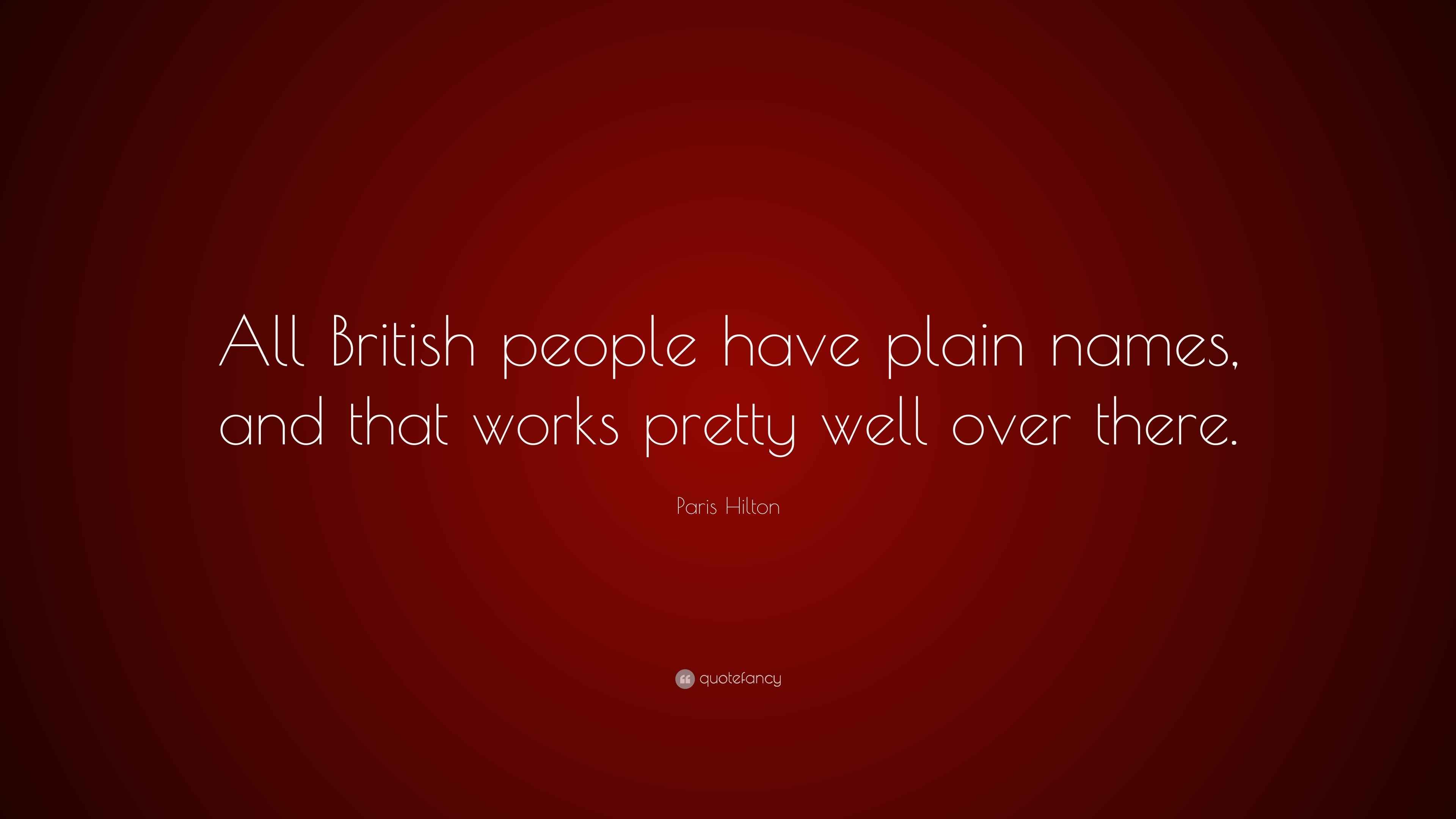 Paris Hilton Quote: “All British people have plain names, and that ...
