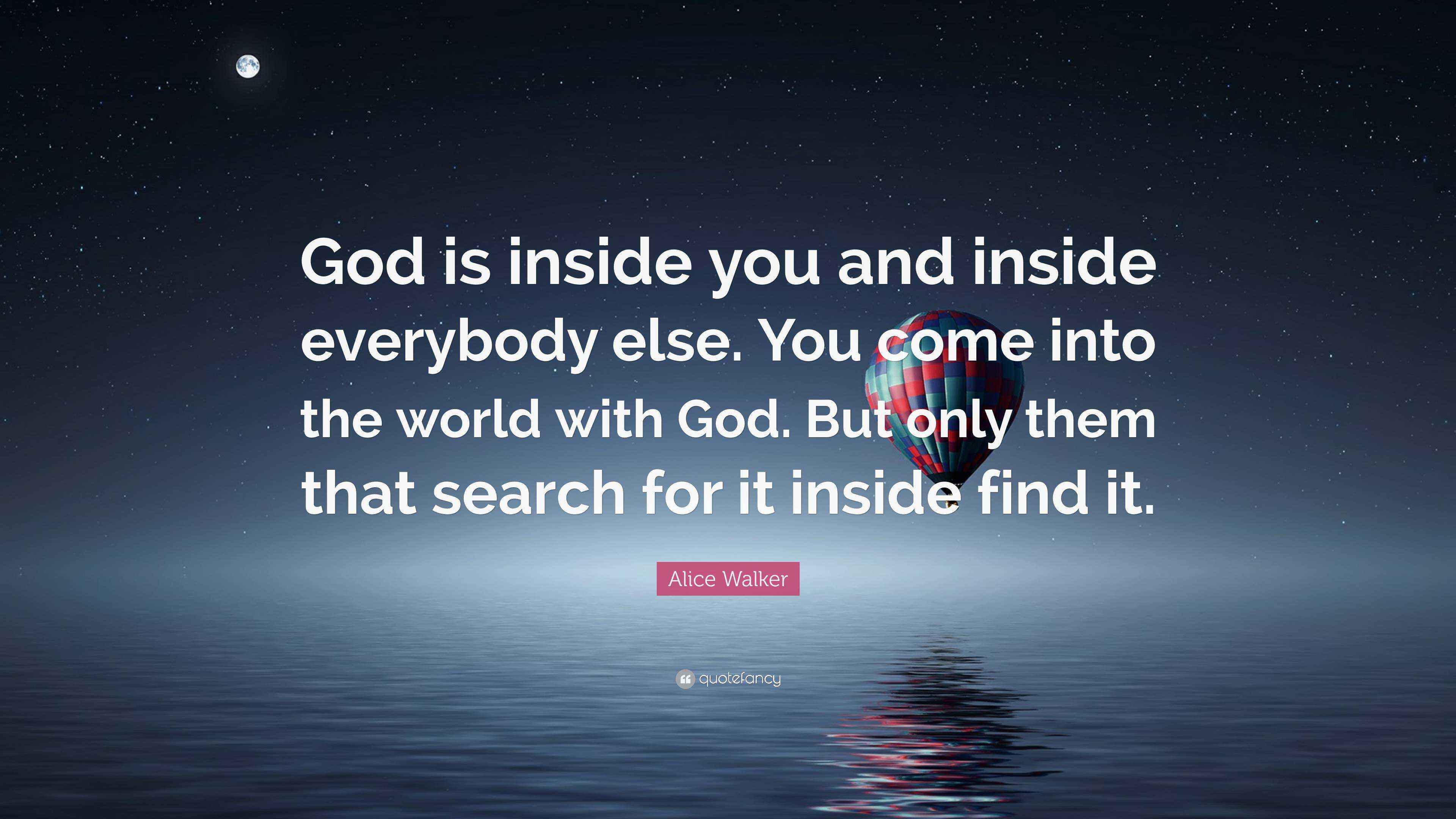 Alice Walker Quote: “God is inside you and inside everybody else. You ...