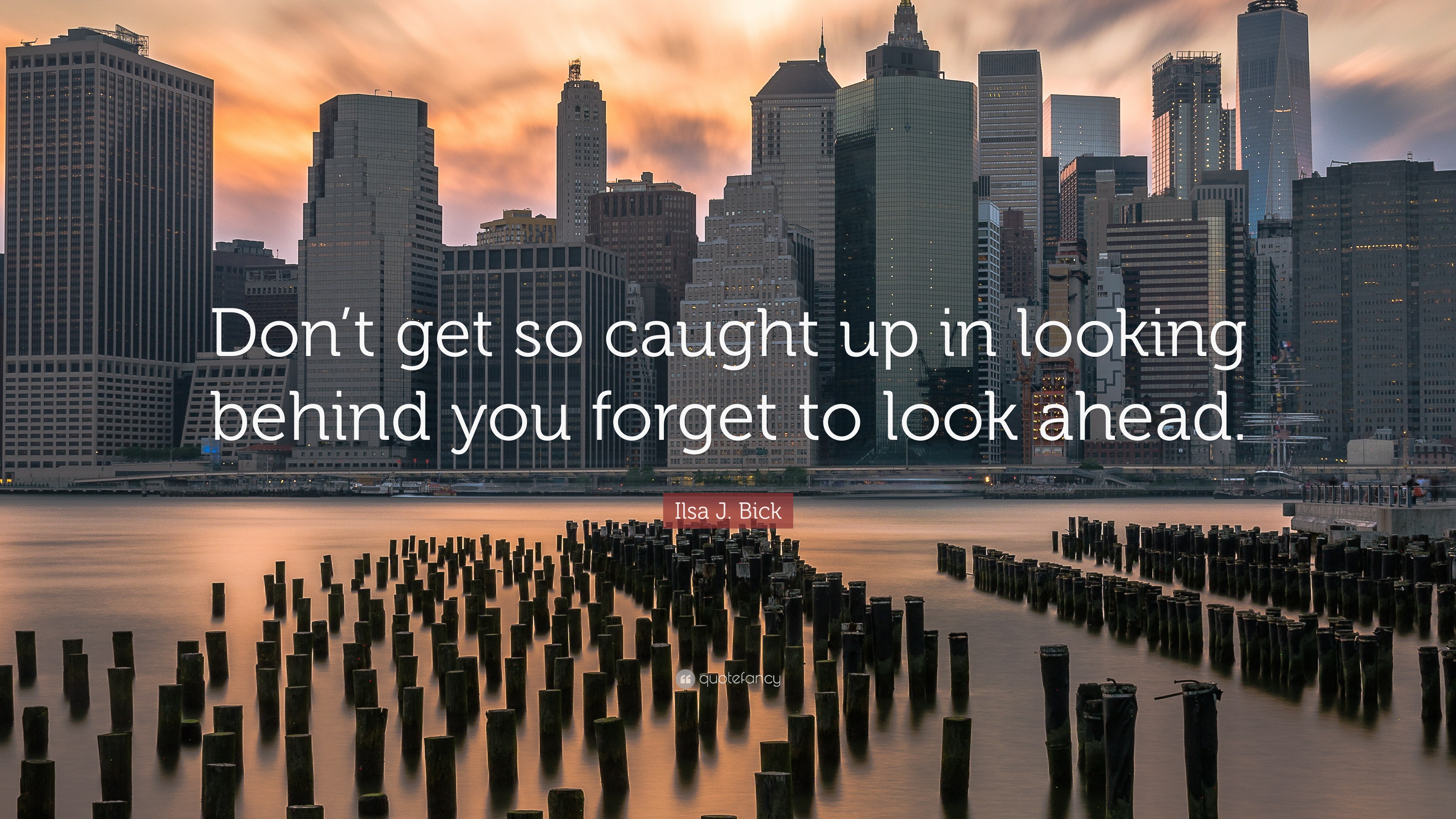 Ilsa J. Bick Quote: “Don’t get so caught up in looking behind you ...