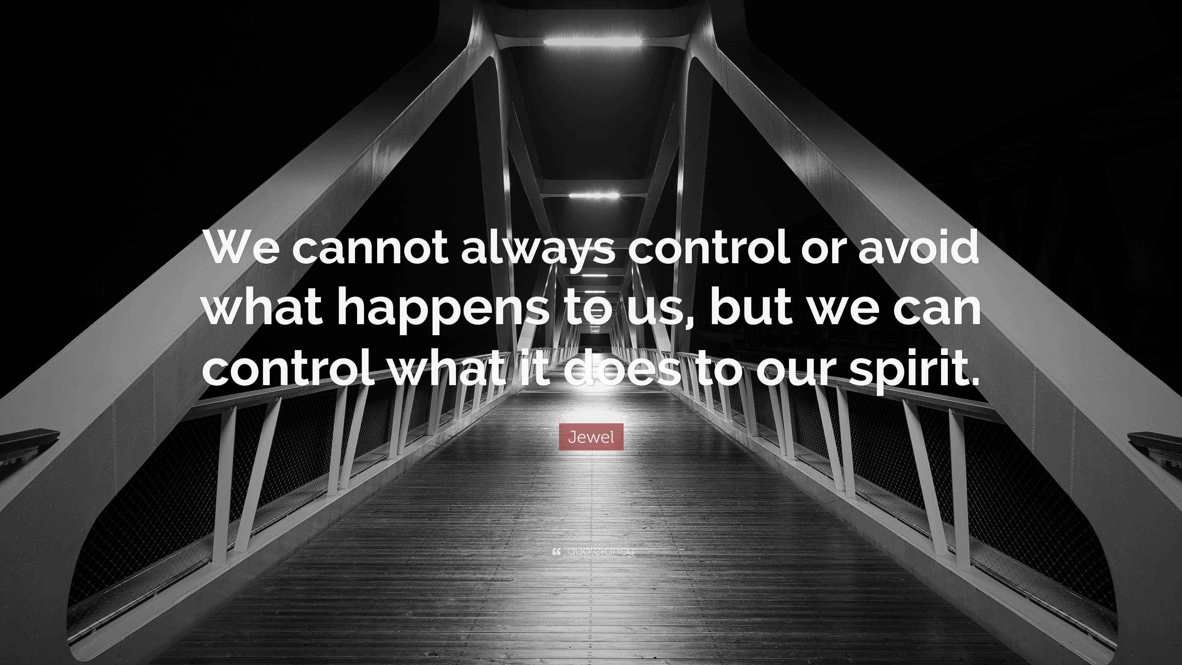 Jewel Quote: “We cannot always control or avoid what happens to us, but ...