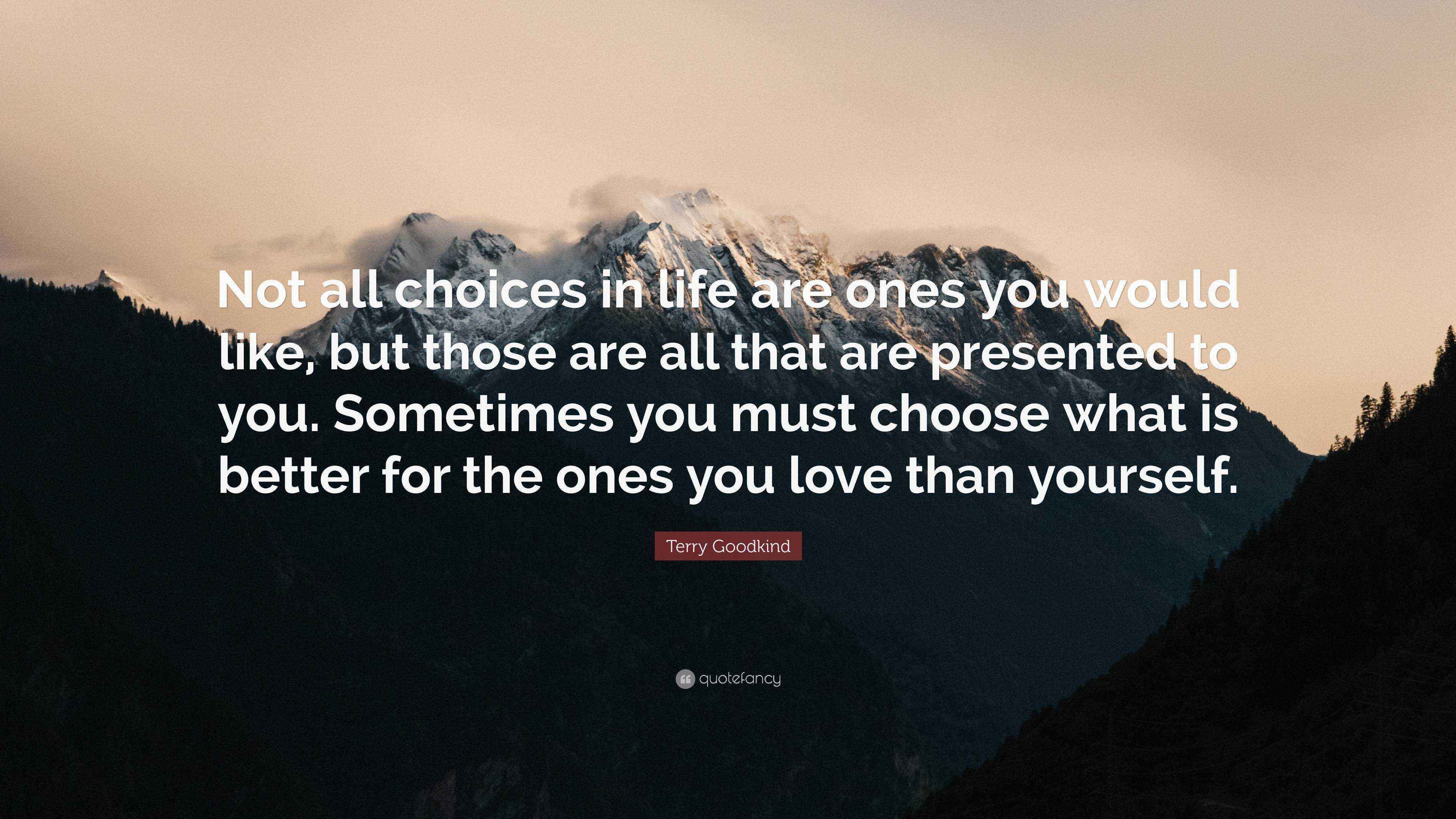 Terry Goodkind Quote: “Not all choices in life are ones you would like ...