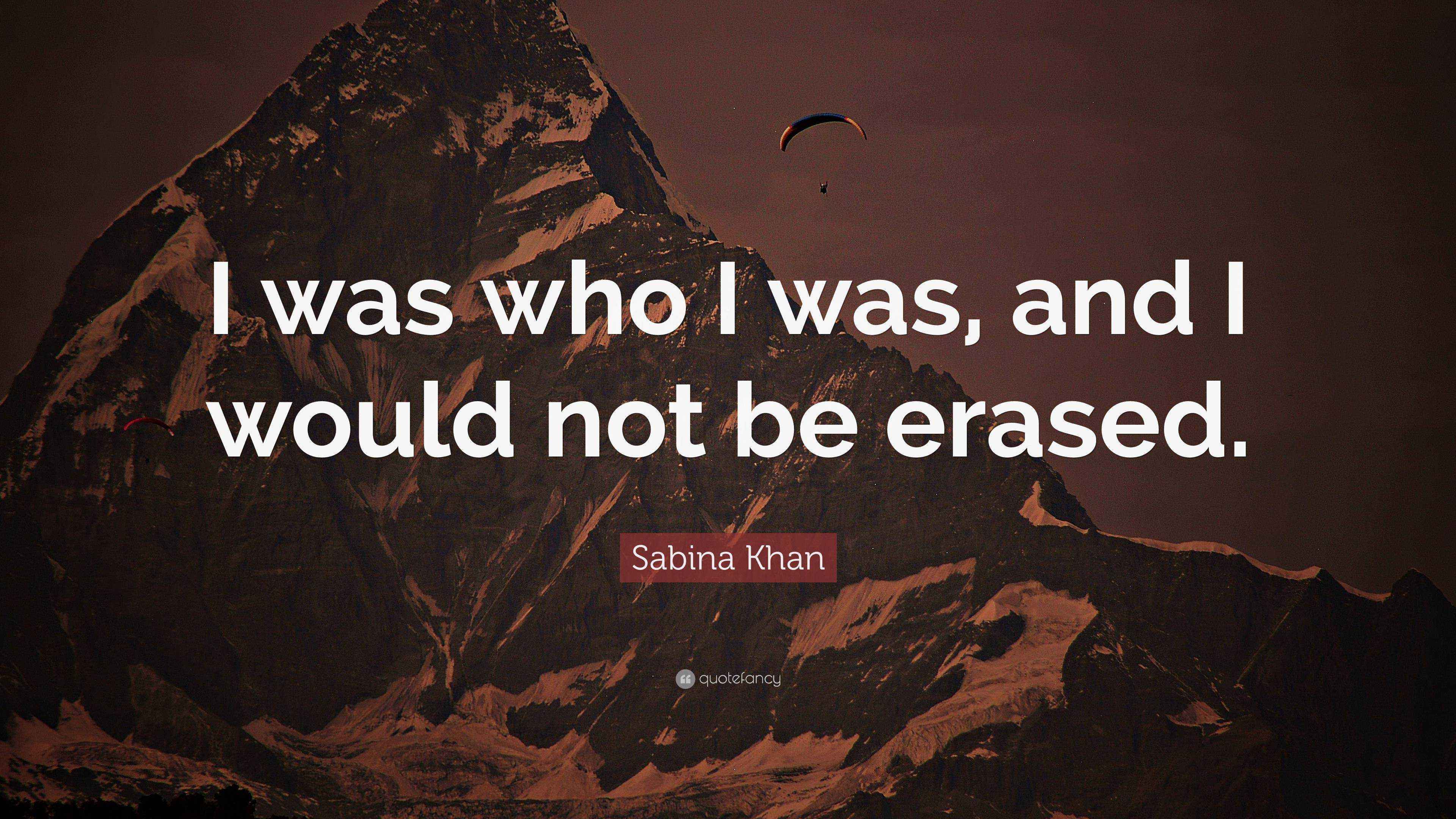 Sabina Khan Quote: “I was who I was, and I would not be erased.”