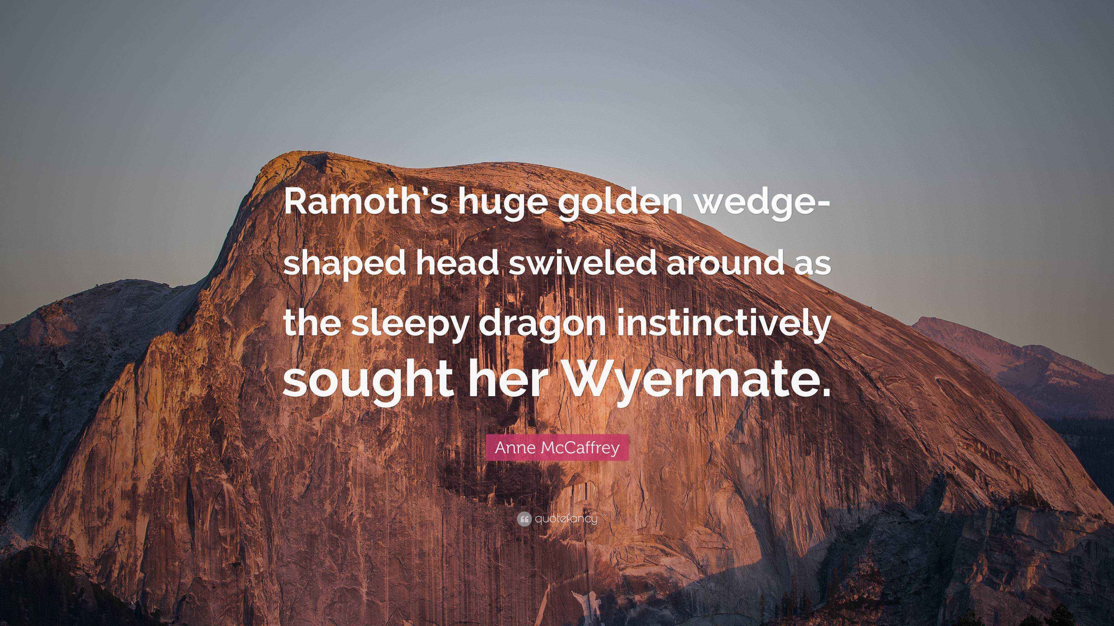 Anne McCaffrey Quote: “Ramoth’s huge golden wedge-shaped head swiveled ...