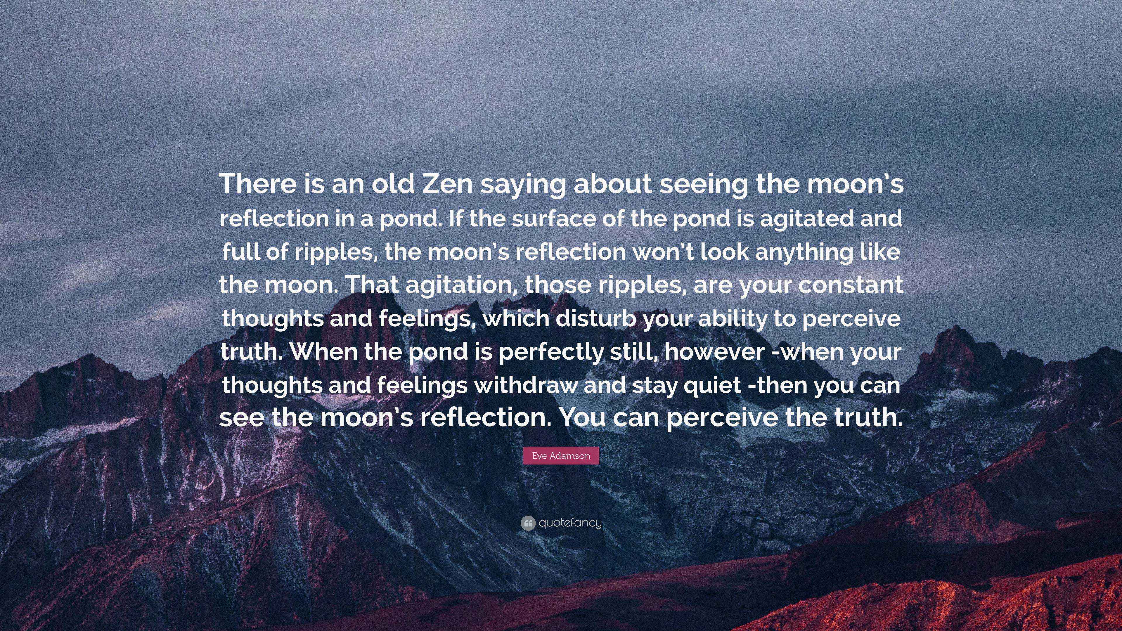 Eve Adamson Quote: “There is an old Zen saying about seeing the moon’s ...