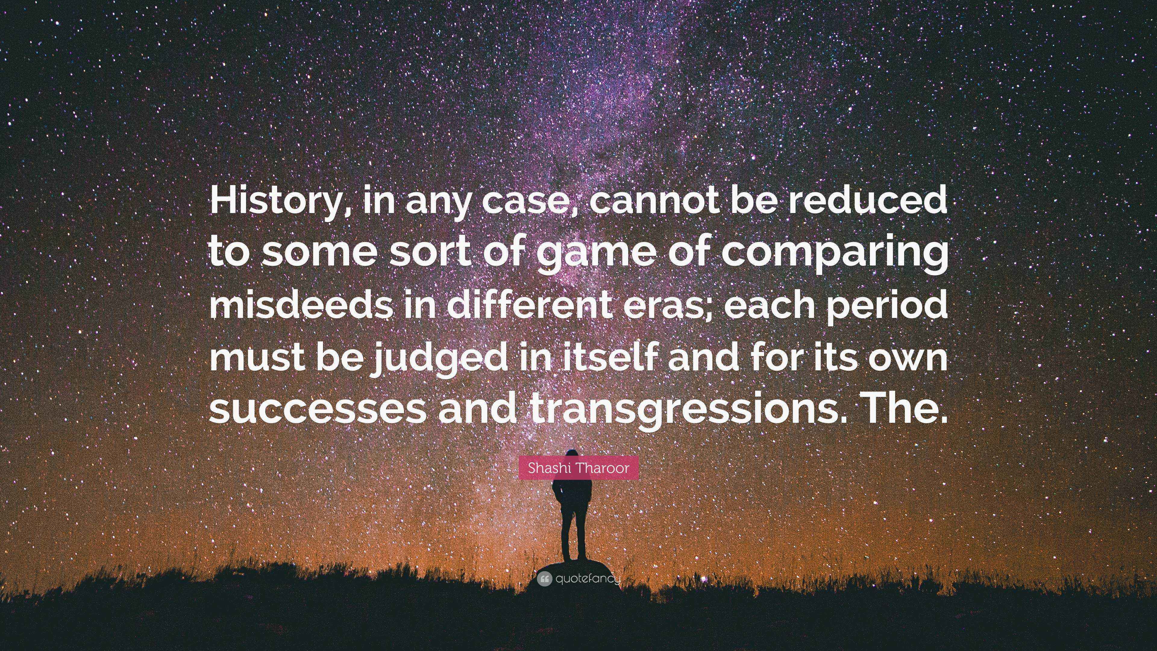 Shashi Tharoor Quote: “History, in any case, cannot be reduced to some ...