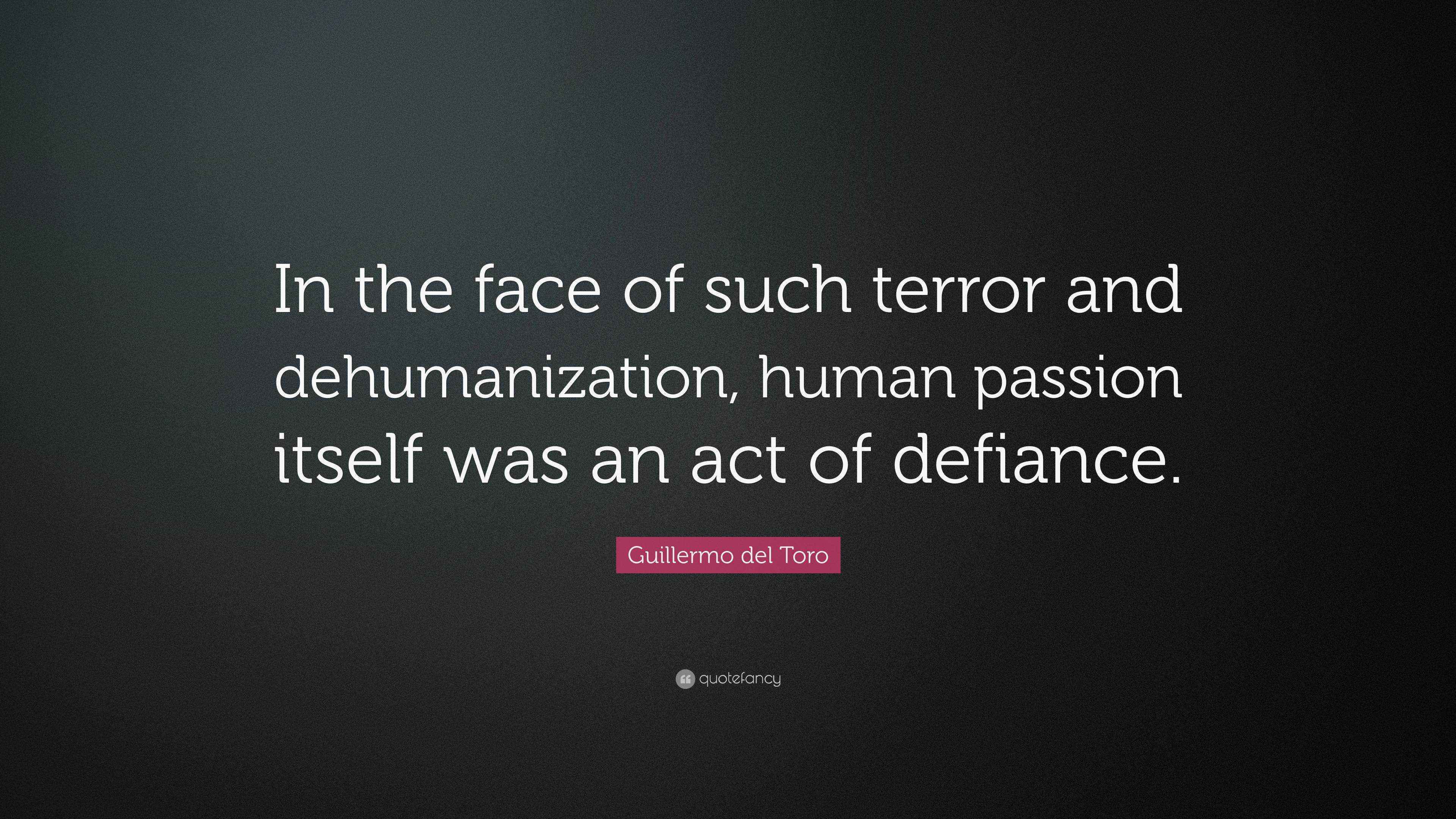 Guillermo del Toro Quote: “In the face of such terror and ...