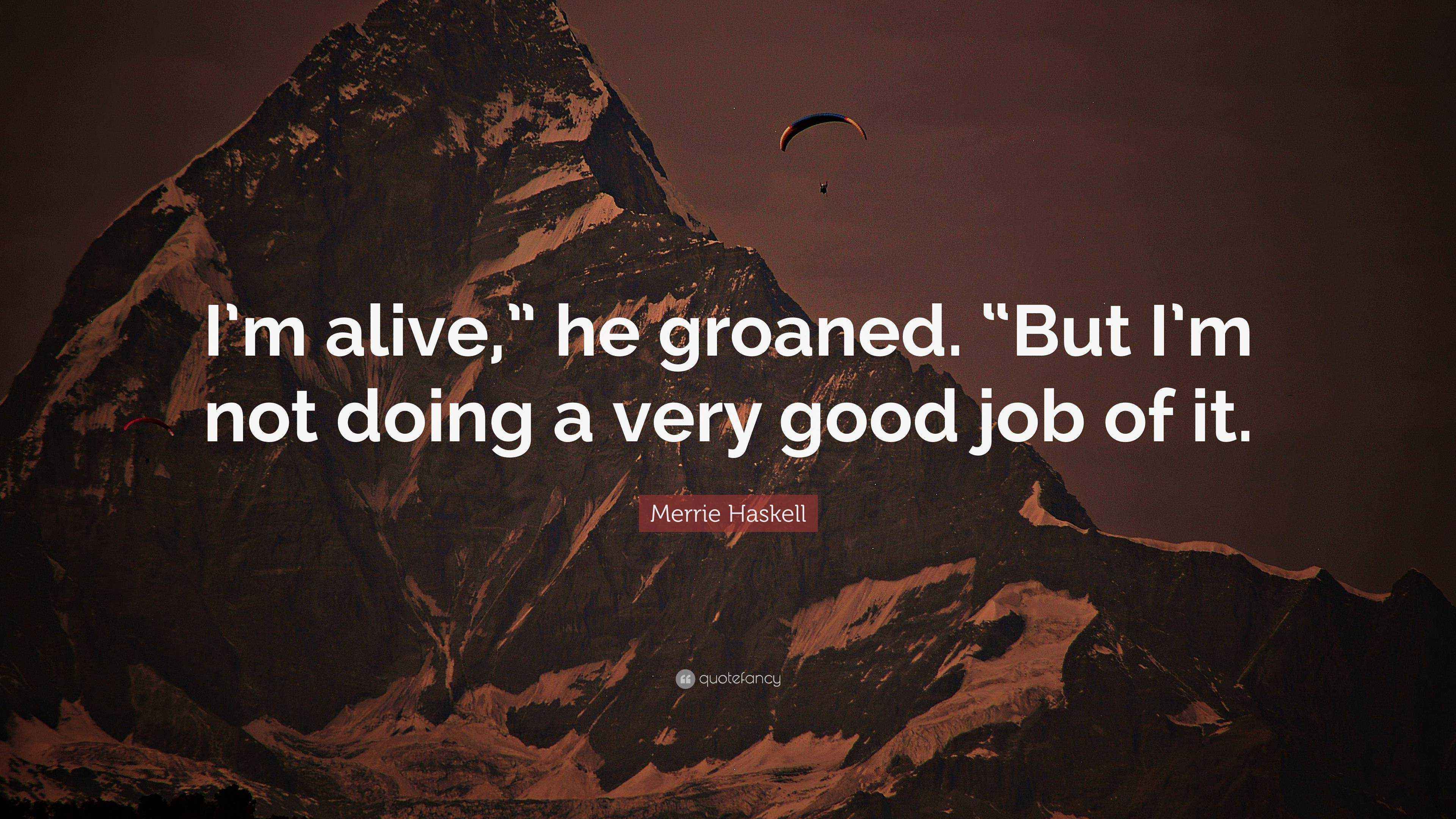 Merrie Haskell Quote: “I’m alive,” he groaned. “But I’m not doing a ...