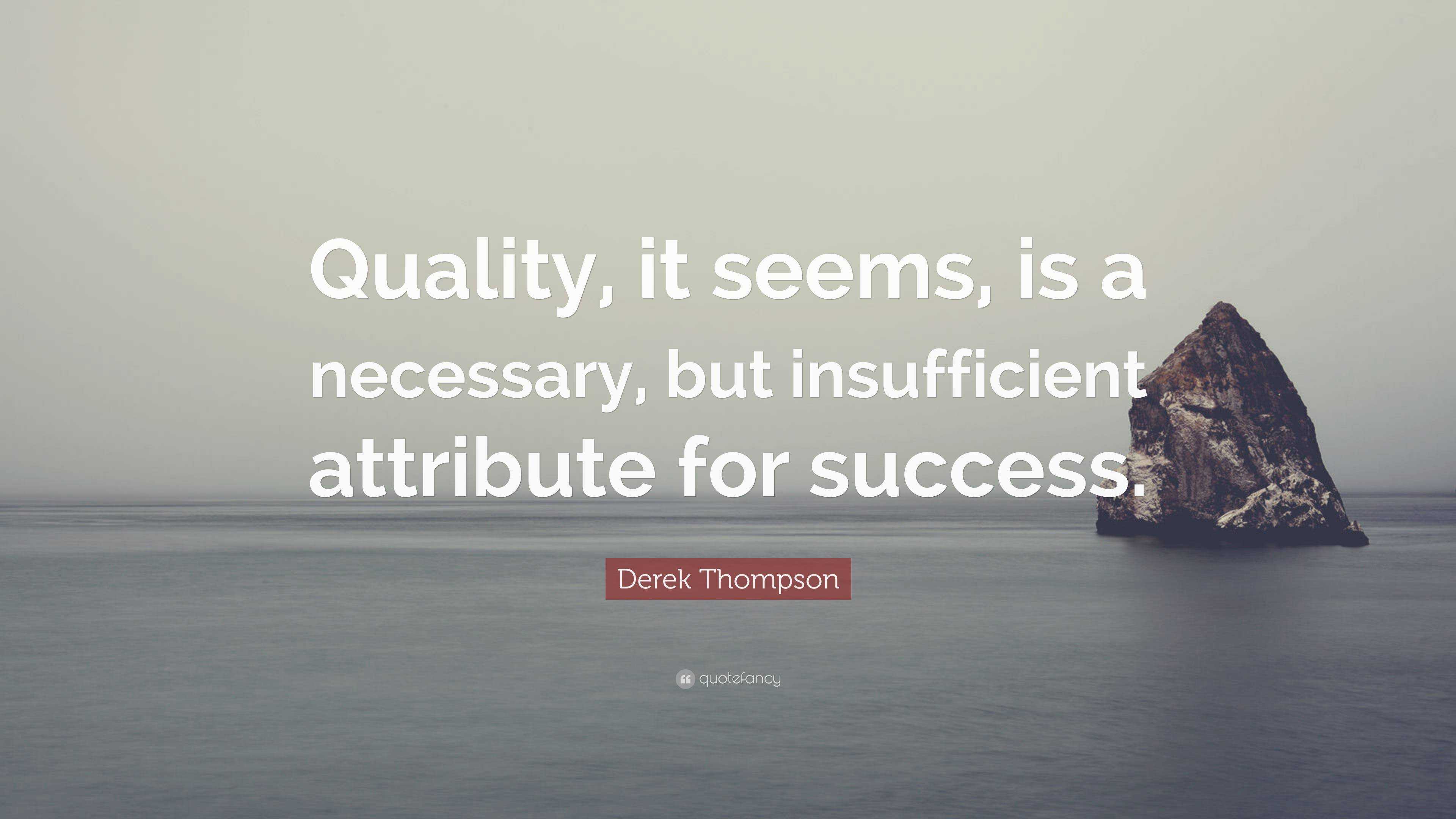 Derek Thompson Quote: “Quality, it seems, is a necessary, but ...