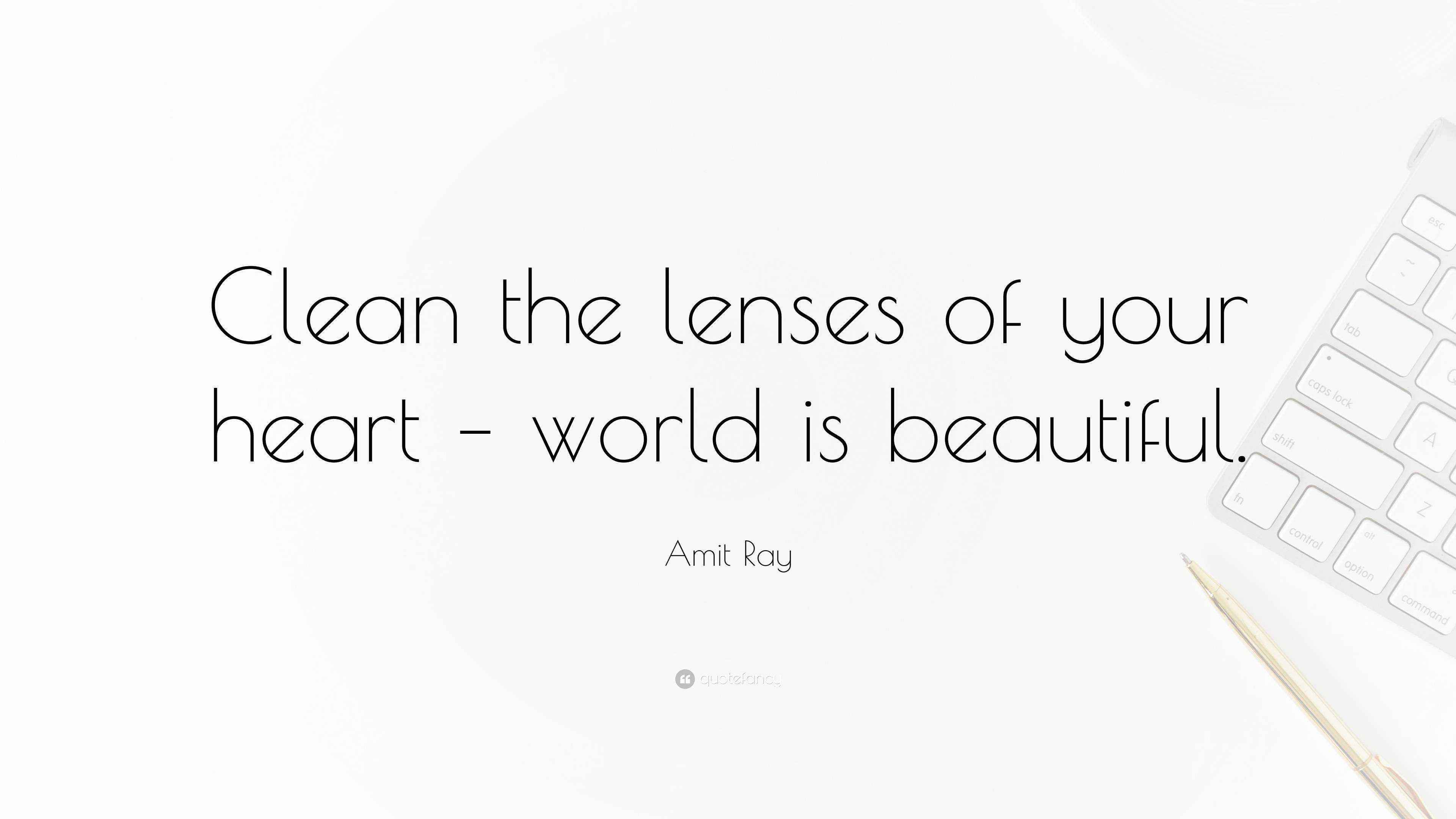 Amit Ray Quote: “Clean the lenses of your heart – world is beautiful.”