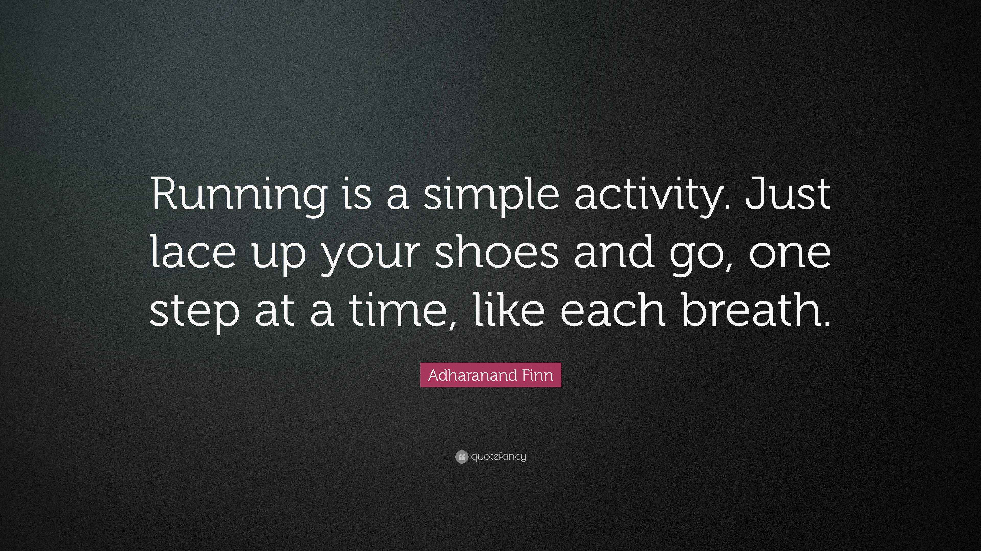 Adharanand Finn Quote: “Running is a simple activity. Just lace up your ...