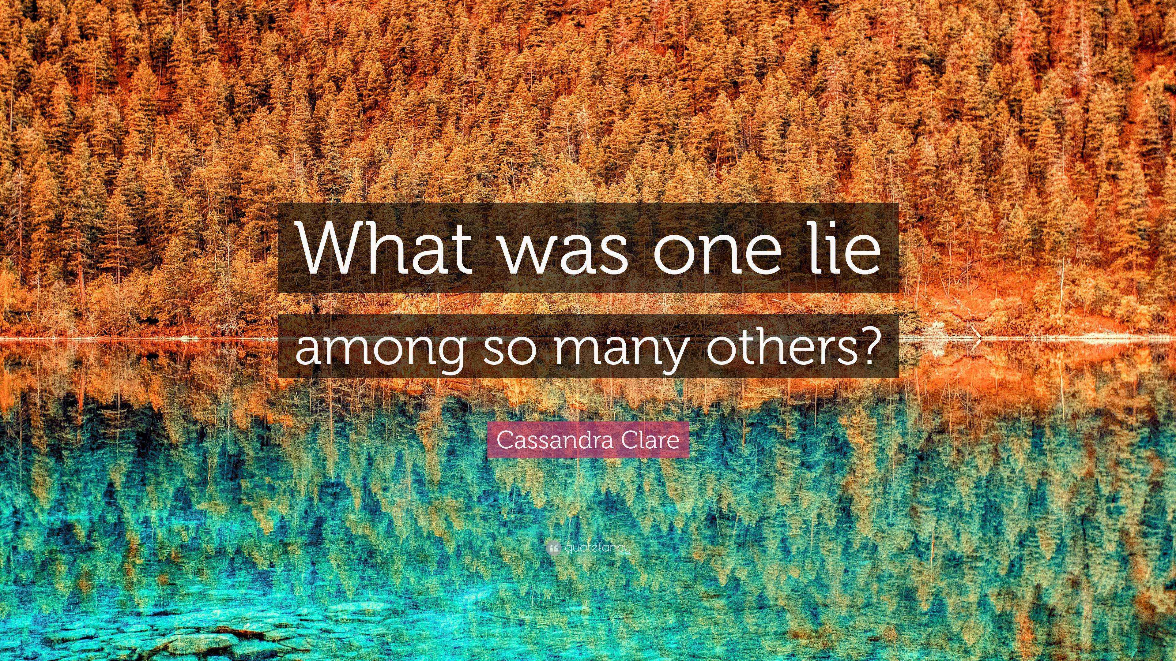 Cassandra Clare Quote: “What was one lie among so many others?”