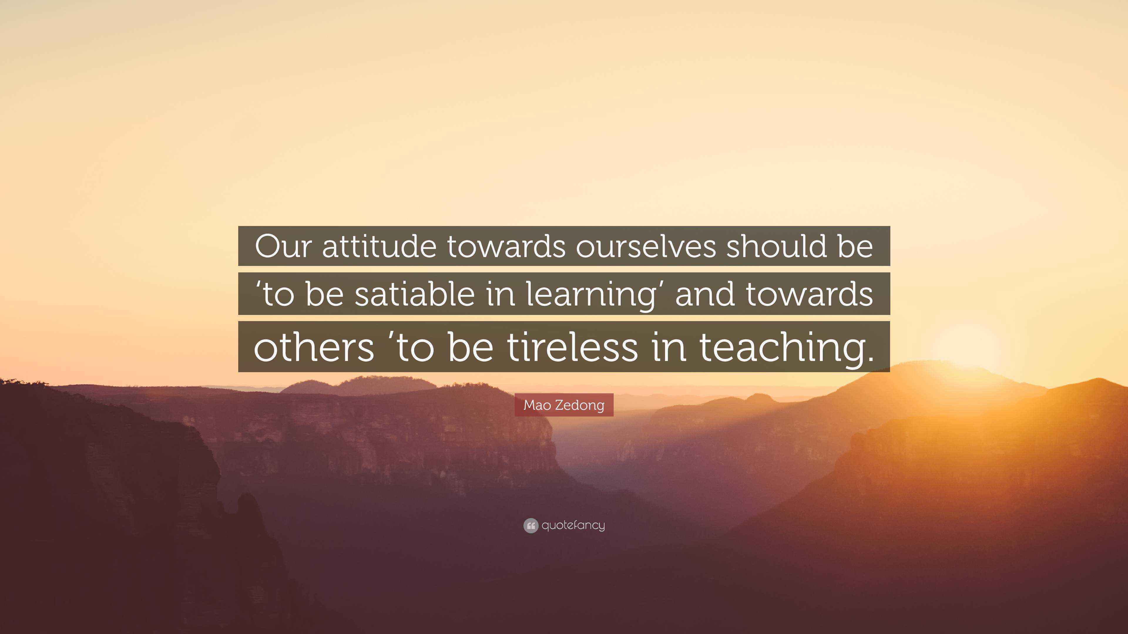 Mao Zedong Quote: “Our attitude towards ourselves should be ‘to be ...
