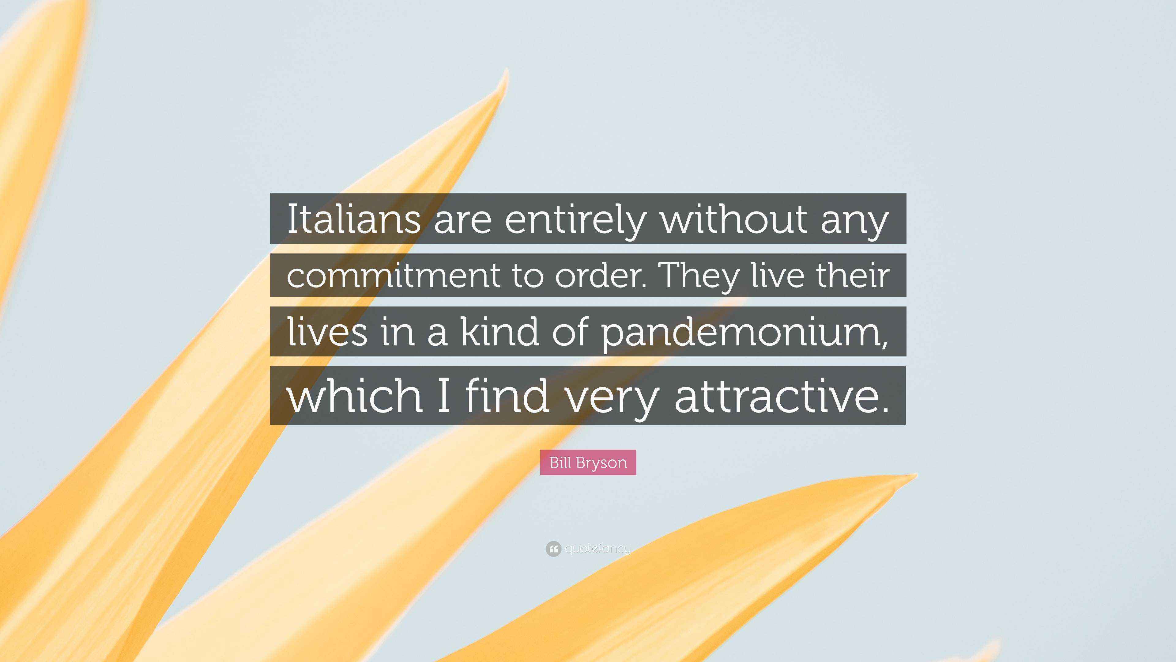 Bill Bryson Quote: “Italians are entirely without any commitment to ...