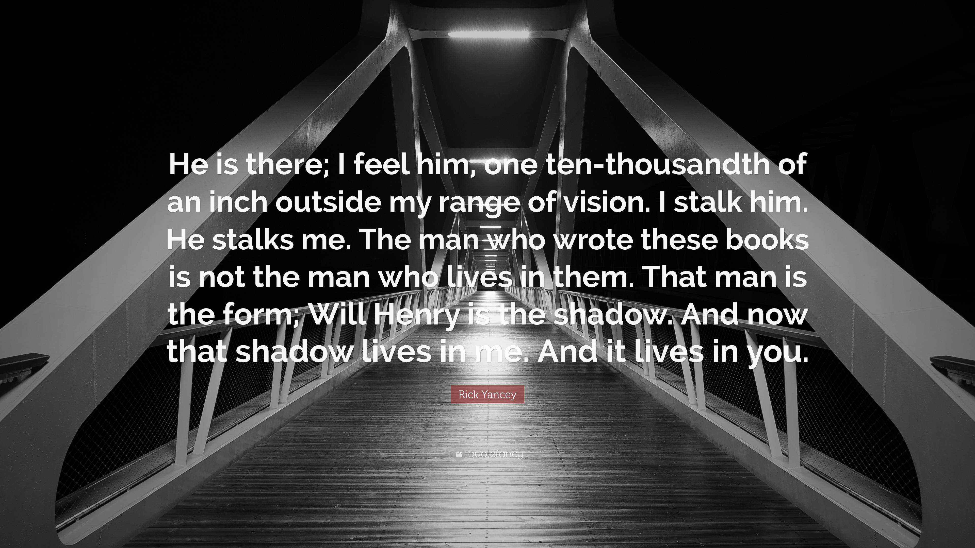 Rick Yancey Quote: “He is there; I feel him, one ten-thousandth of an ...