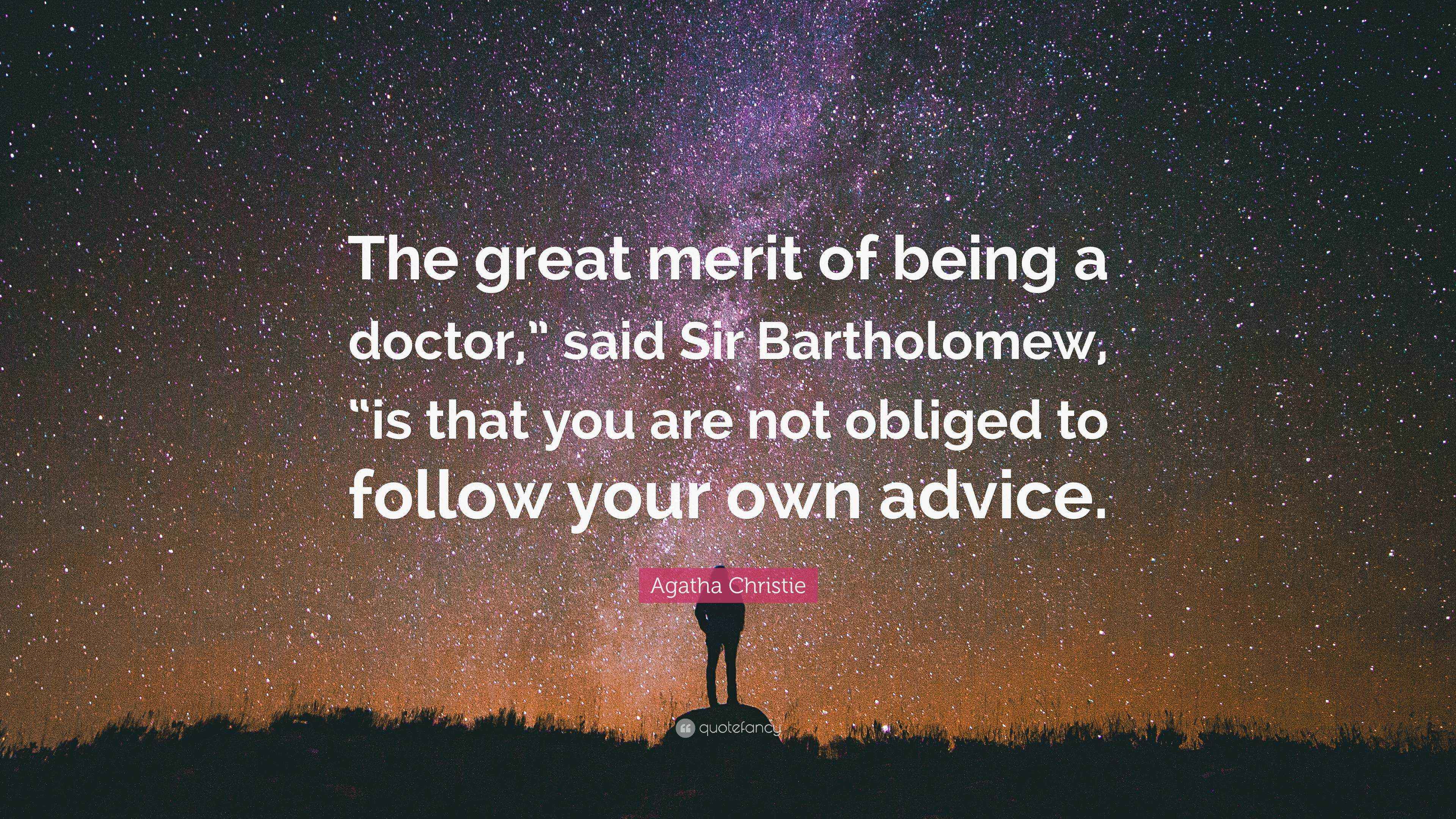 Agatha Christie Quote: “The great merit of being a doctor,” said Sir ...