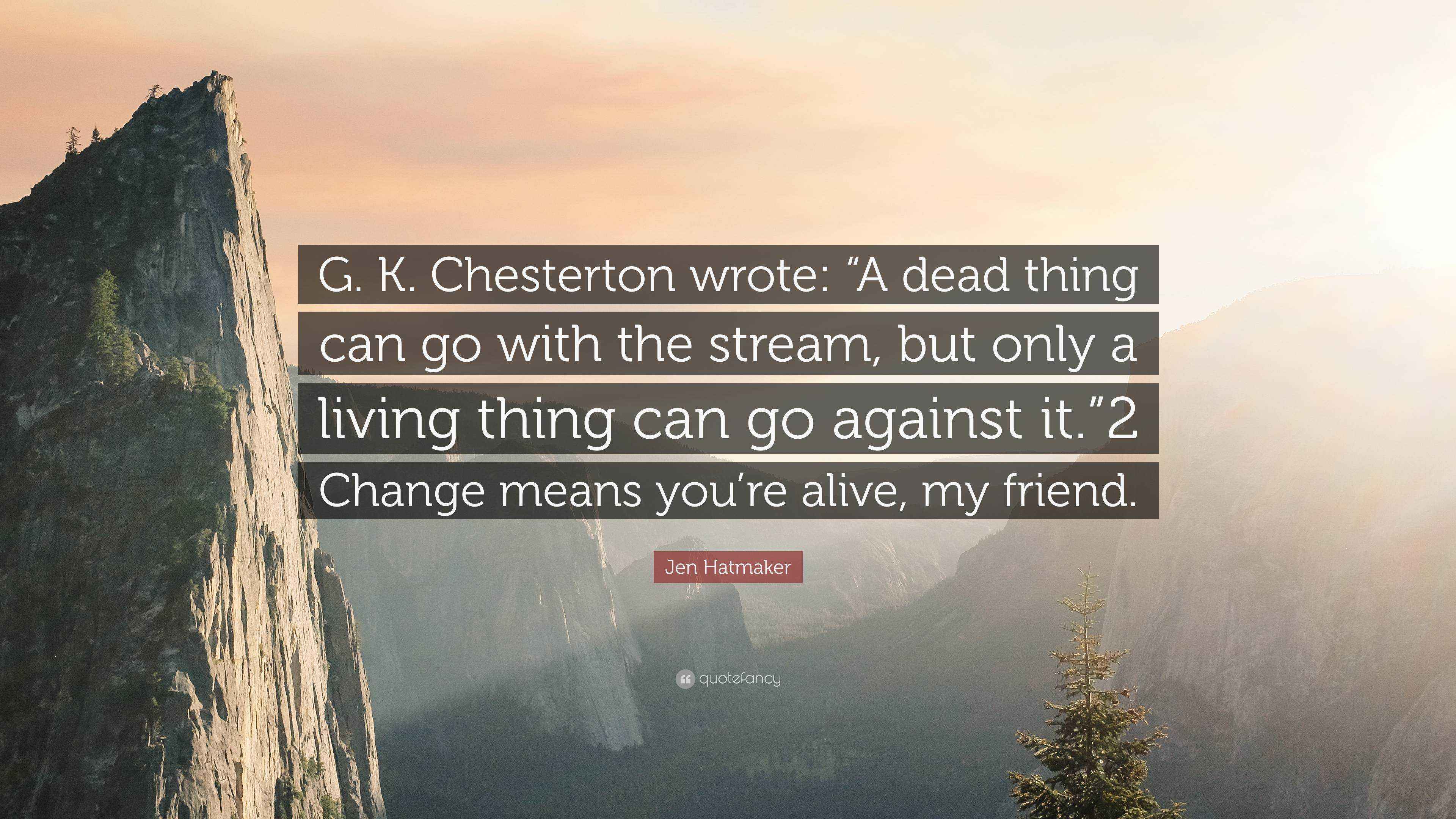 Jen Hatmaker Quote: “G. K. Chesterton wrote: “A dead thing can go with ...