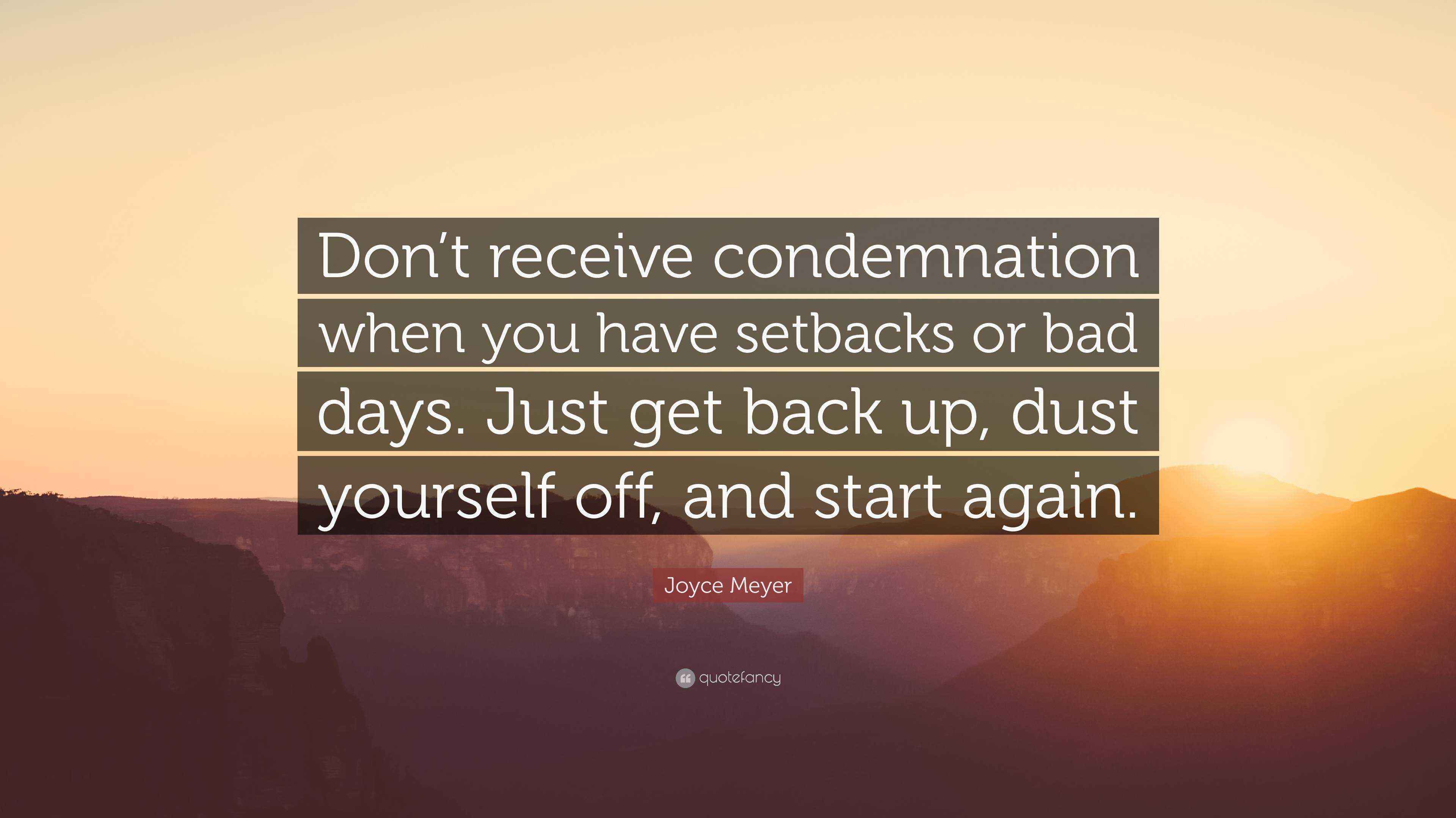 Joyce Meyer Quote: “Don’t receive condemnation when you have setbacks ...