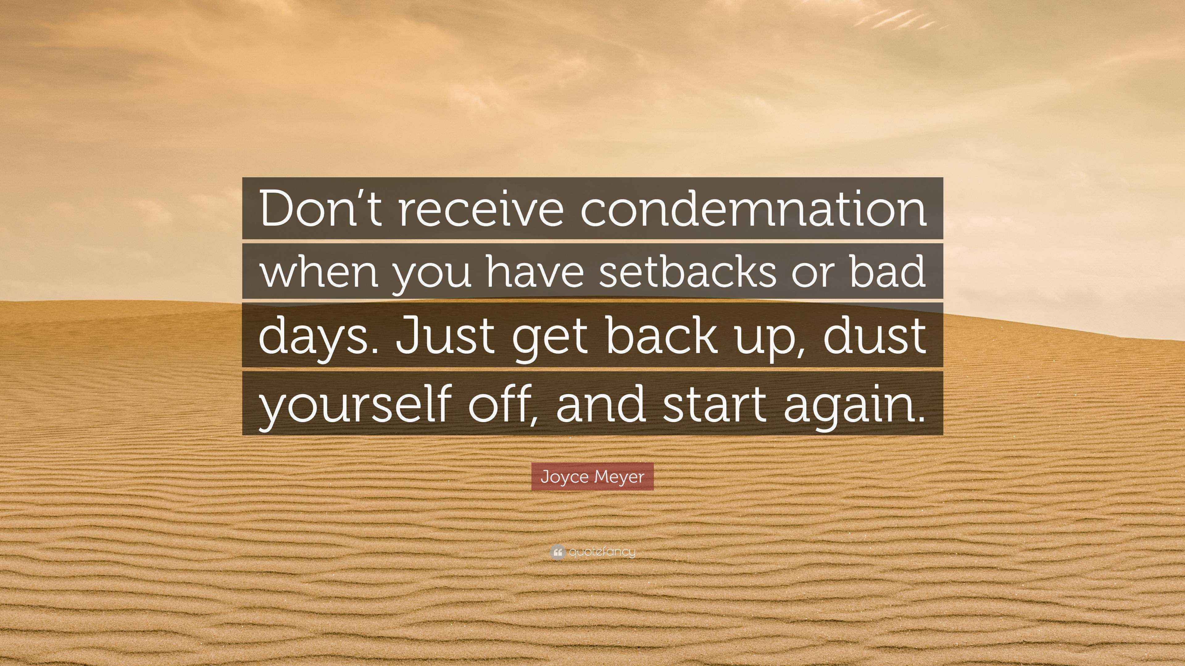 Joyce Meyer Quote: “Don’t receive condemnation when you have setbacks ...