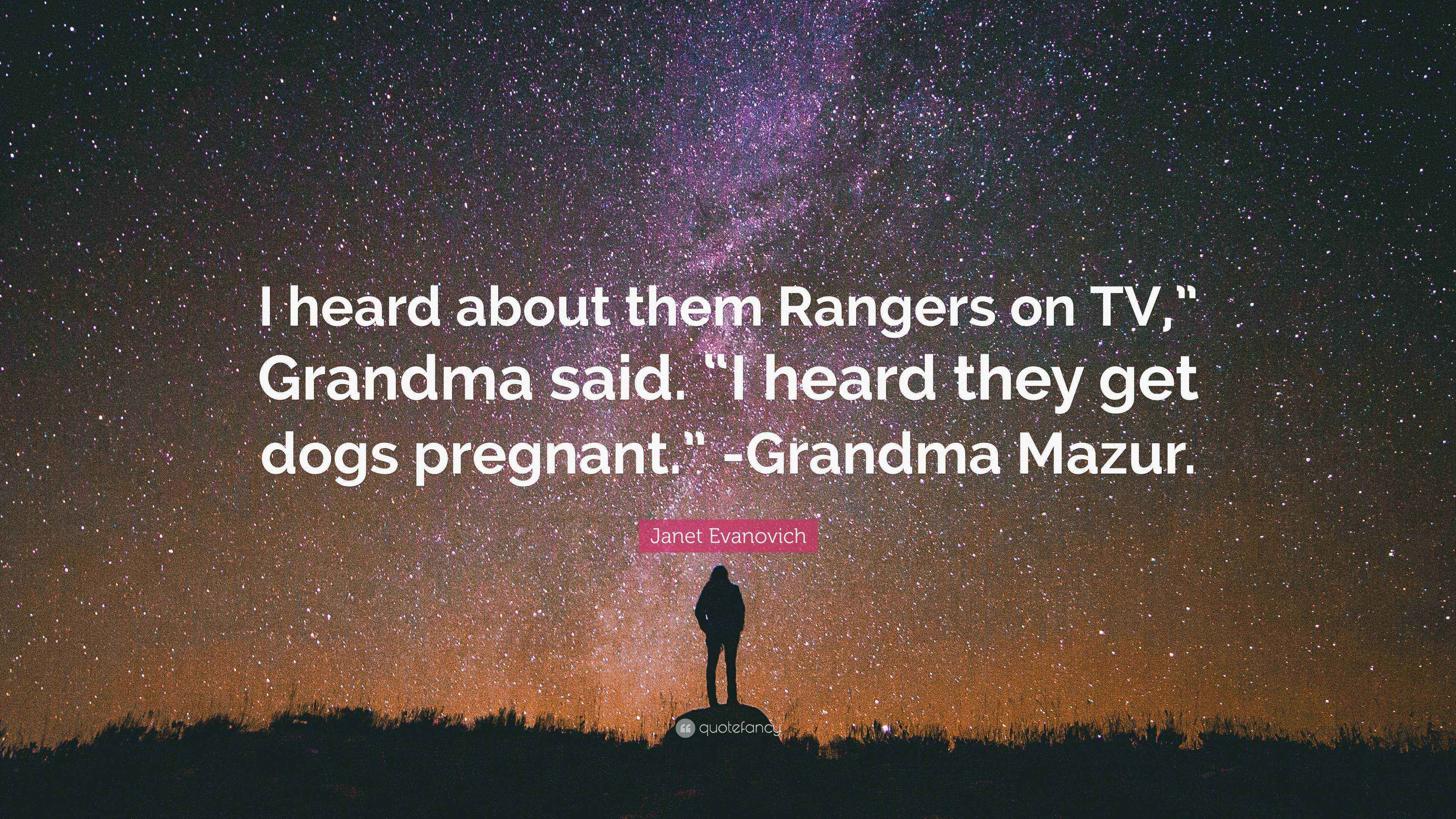 Janet Evanovich Quote: “I heard about them Rangers on TV,” Grandma said ...