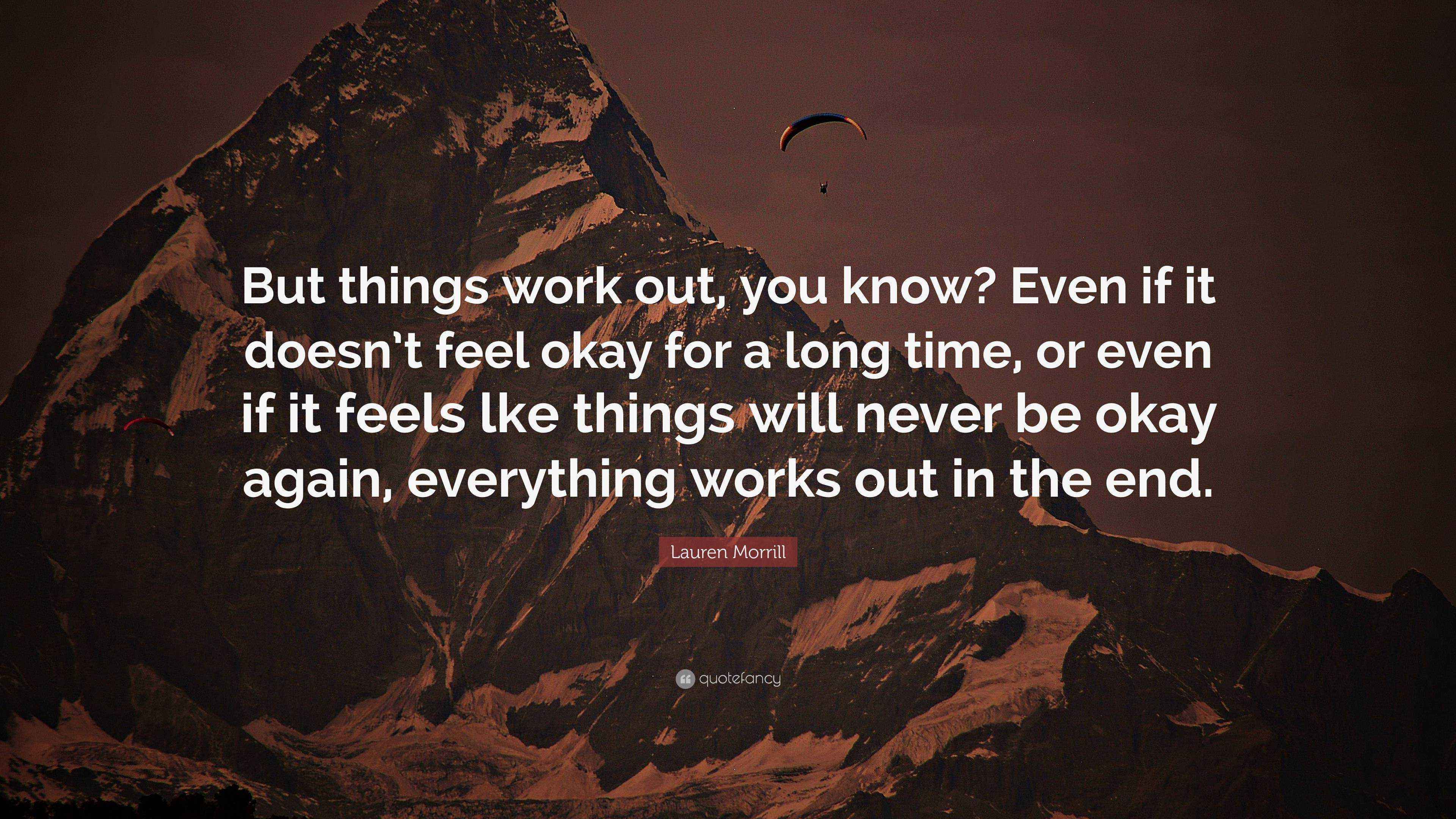 Lauren Morrill Quote: “But things work out, you know? Even if it doesn ...