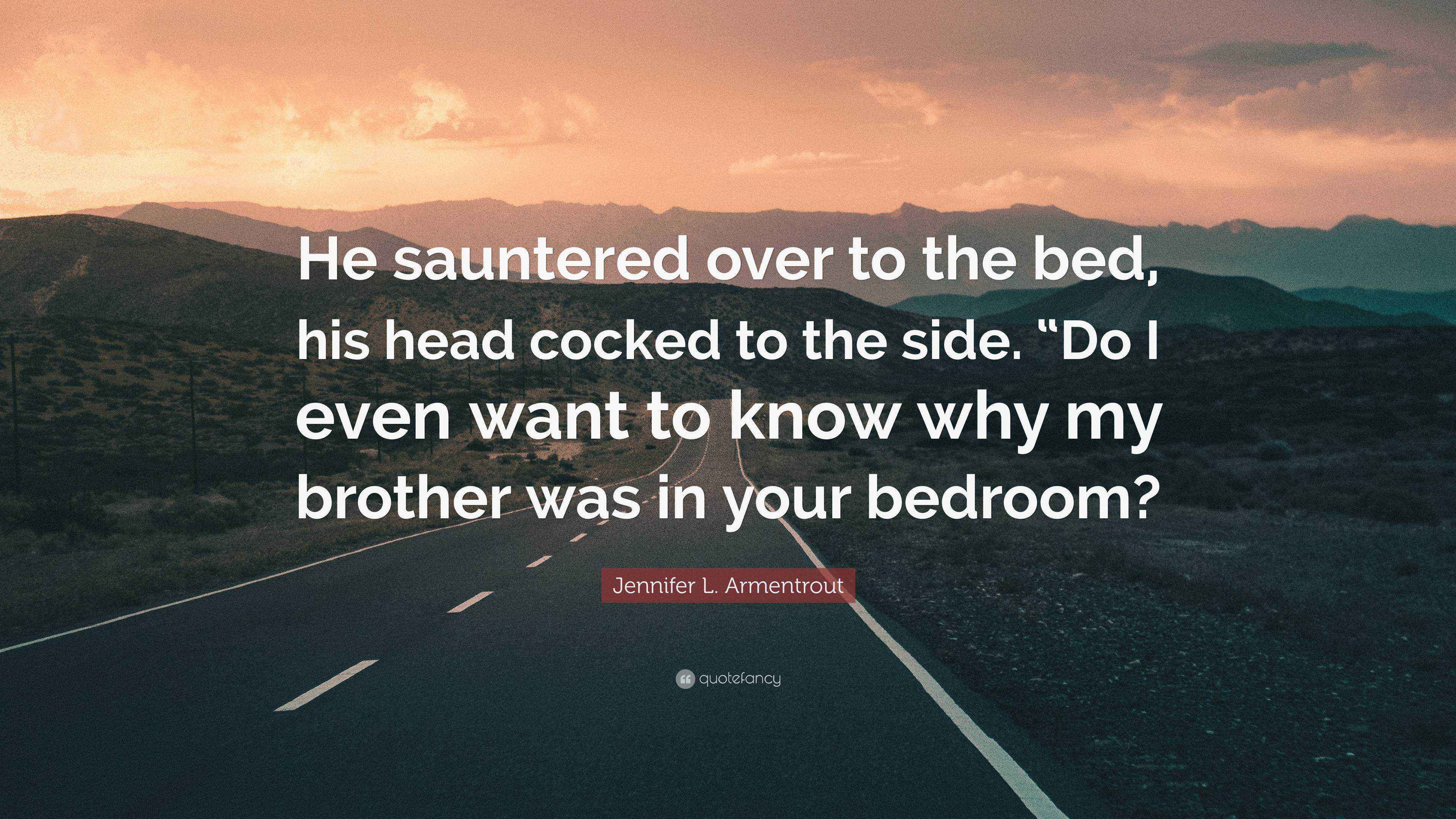 Jennifer L. Armentrout Quote: “He sauntered over to the bed, his head ...