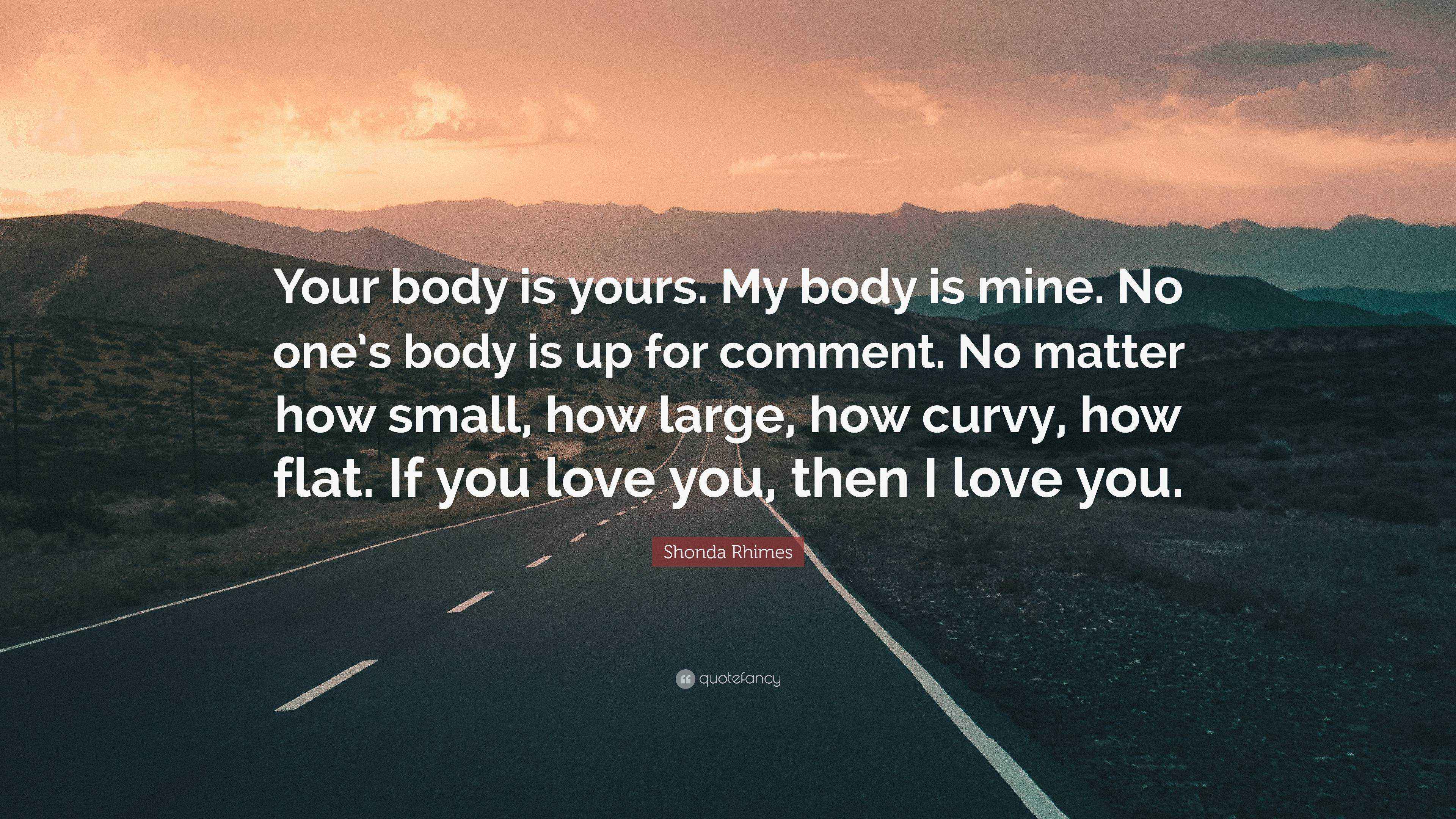 Shonda Rhimes Quote: “Your body is yours. My body is mine. No one’s ...