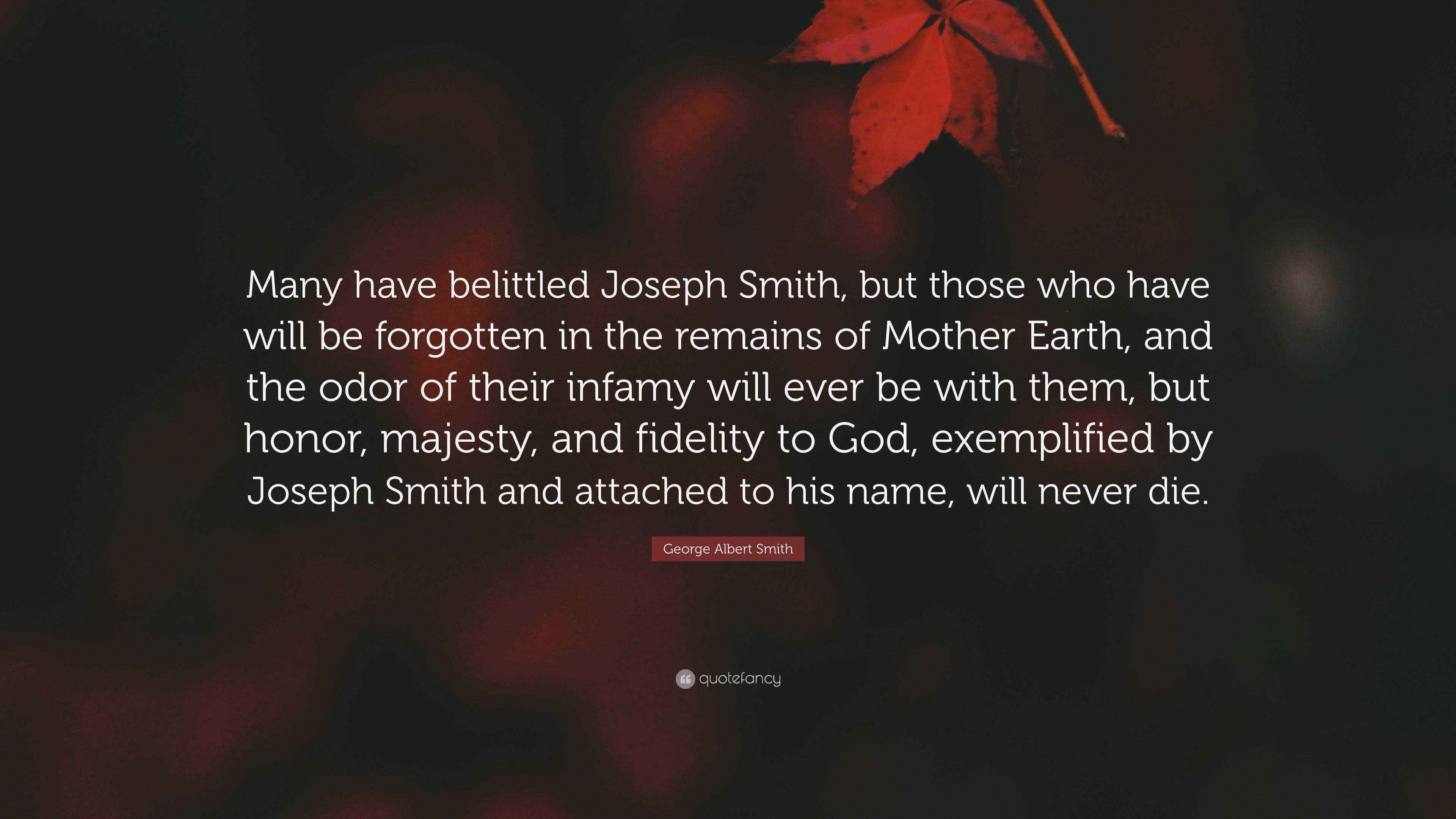 George Albert Smith Quote: “Many have belittled Joseph Smith, but those ...