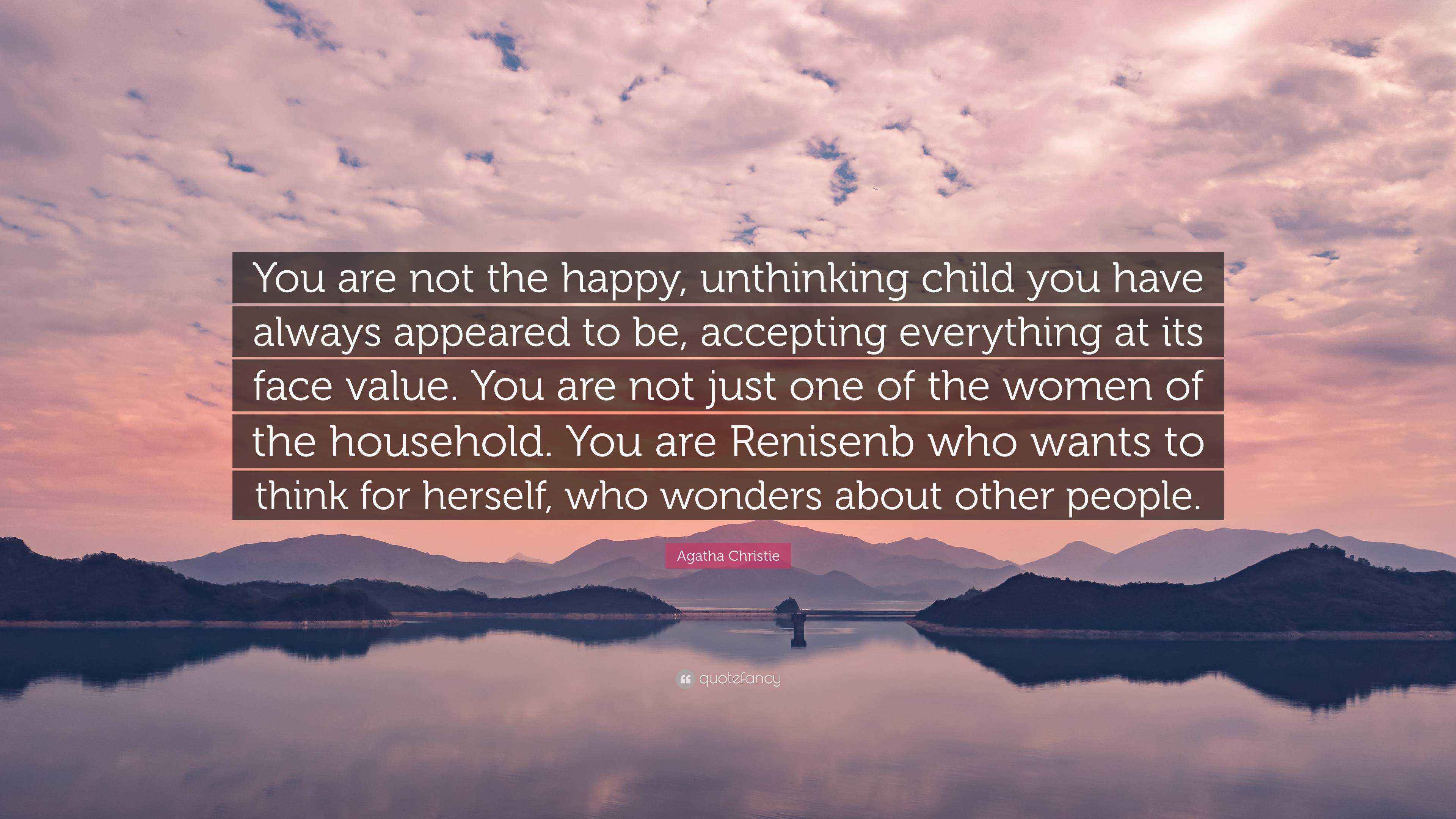 Agatha Christie Quote: “You are not the happy, unthinking child you ...